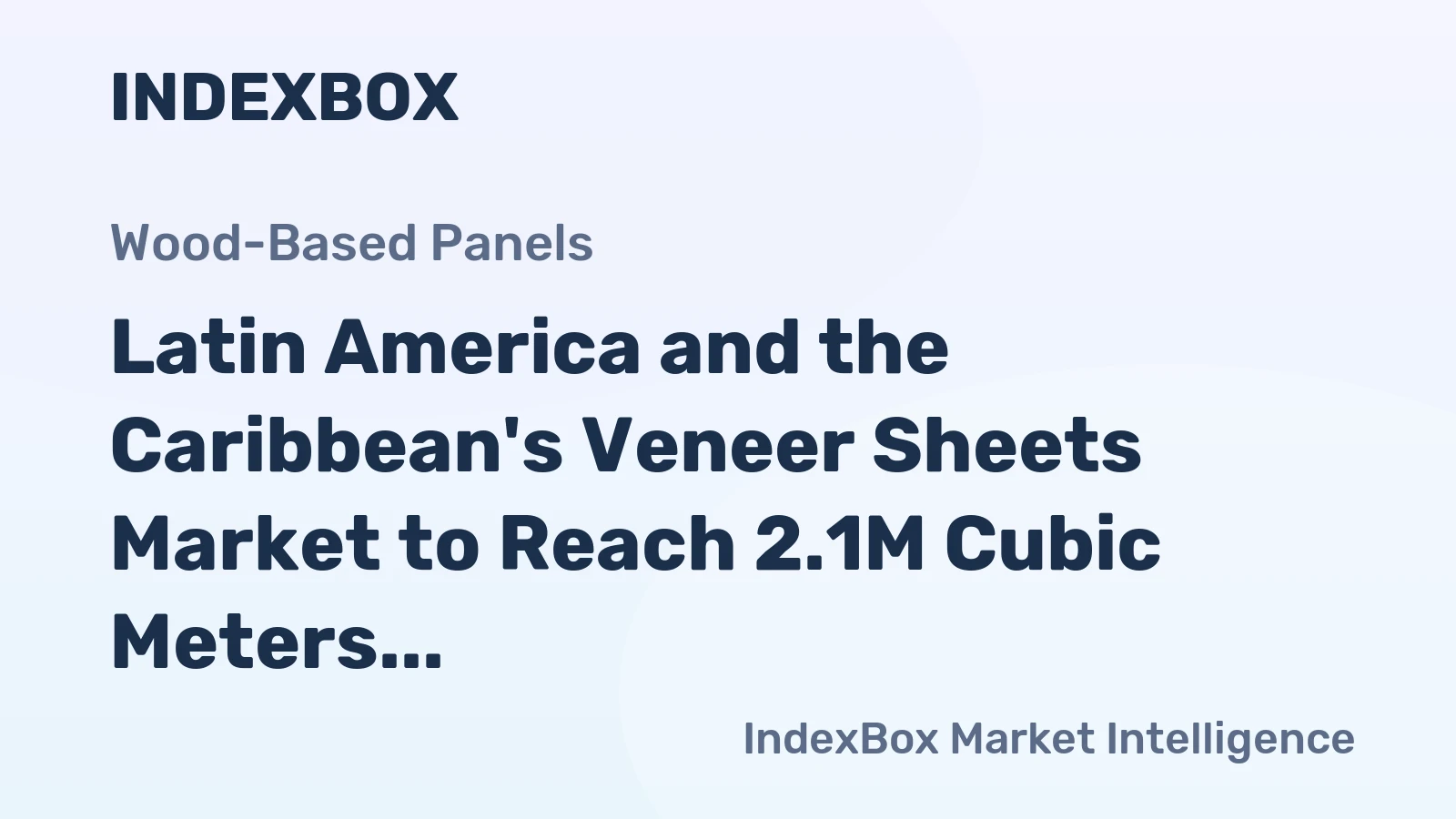 Latin America and the Caribbean's Veneer Sheets Market to Reach 2.1M Cubic Meters and $2.1B by 2035