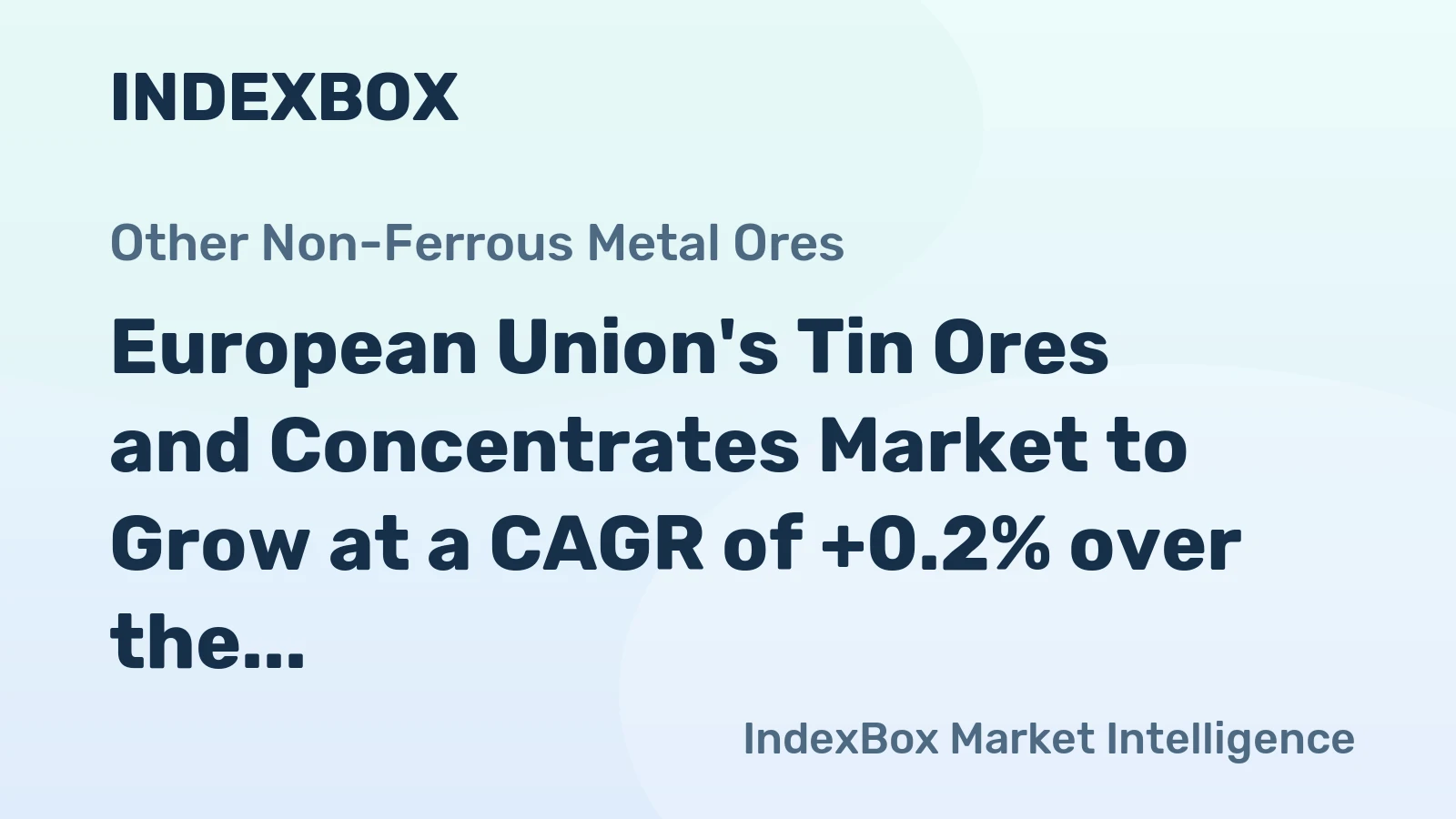 European Union's Tin Ores and Concentrates Market to Grow at a CAGR of +0.2% over the Next Decade, Reaching $858M by 2035