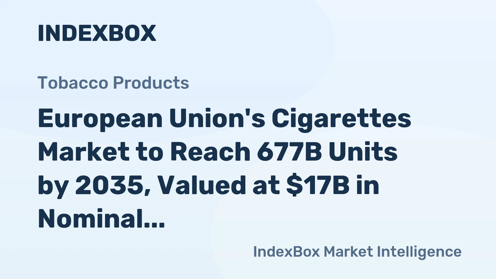 European Union's Cigarettes Market to Reach 677B Units by 2035, Valued at $17B in Nominal Prices