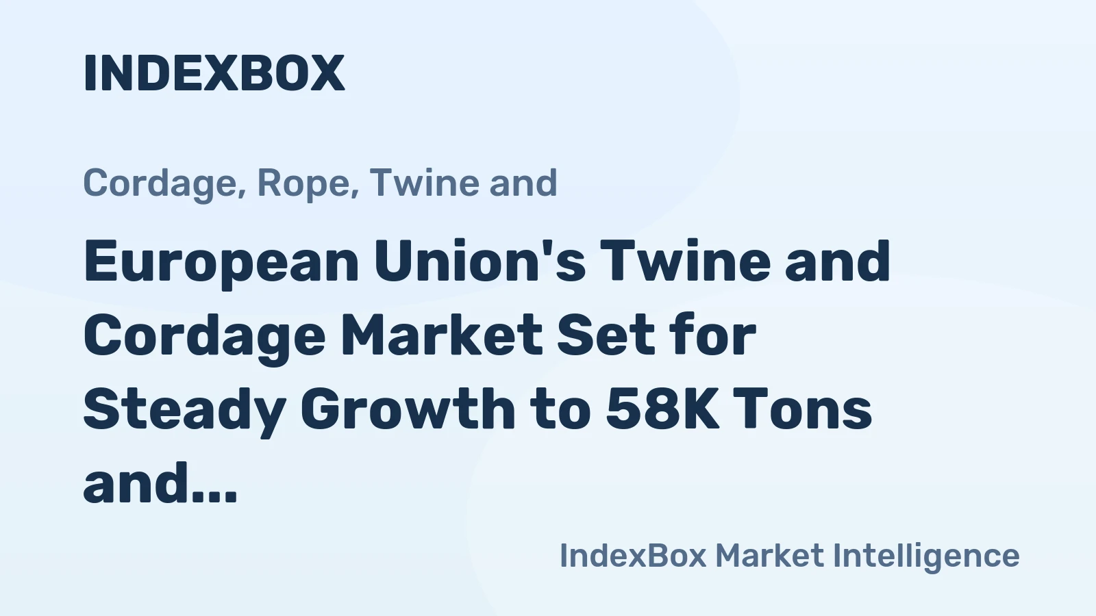 European Union's Twine and Cordage Market Set for Steady Growth to 58K Tons and $508M