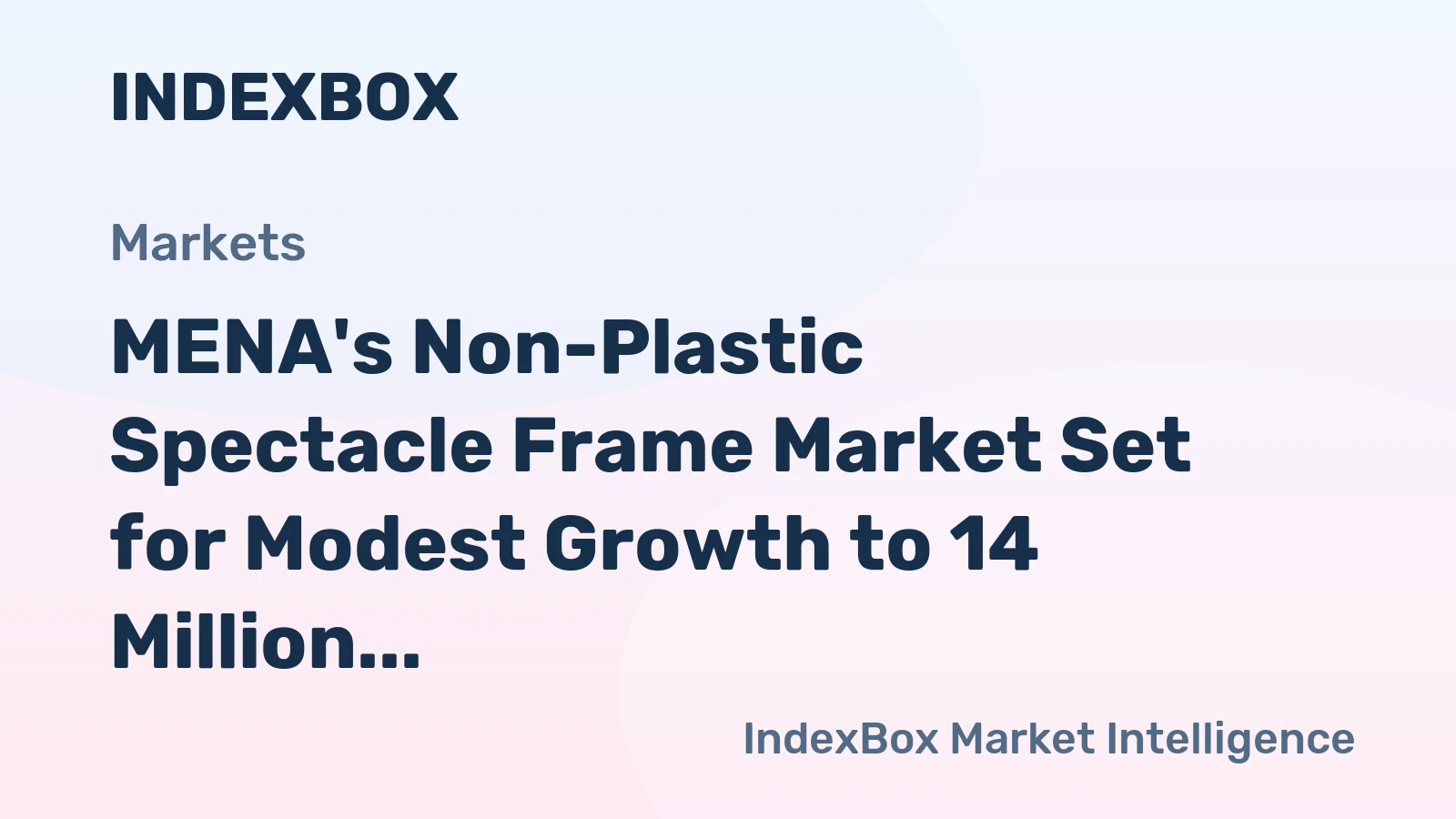 MENA's Non-Plastic Spectacle Frame Market Set for Modest Growth to 14 Million Units