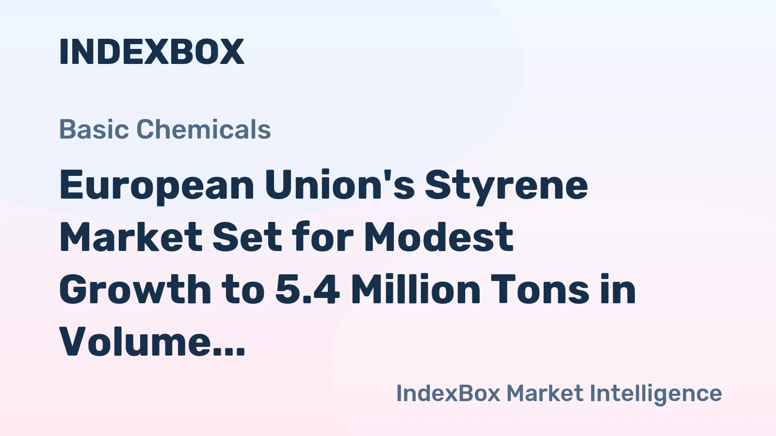 European Union's Styrene Market Set for Modest Growth to 5.4 Million Tons in Volume and $8.3 Billion in Value