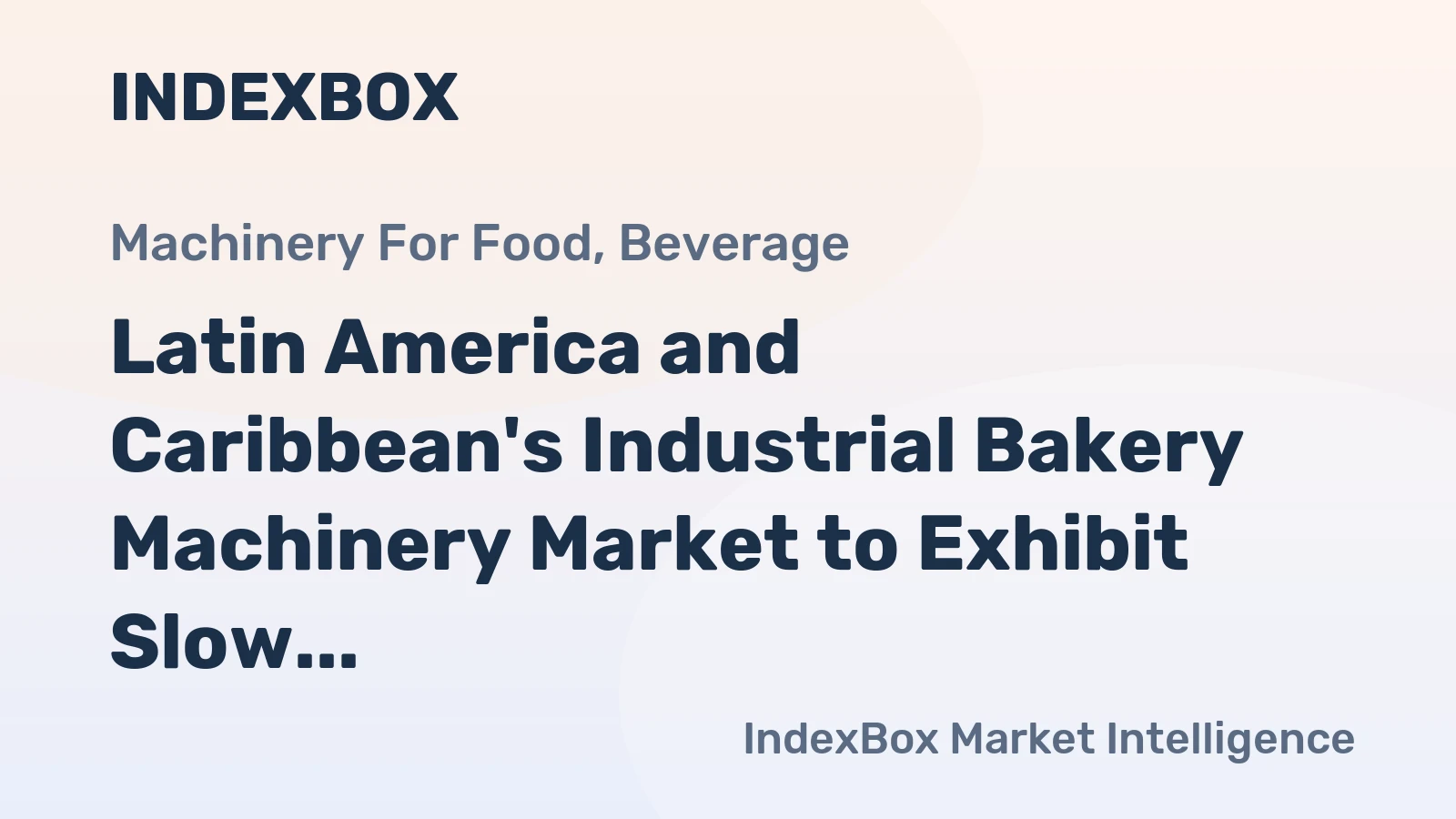 Latin America and Caribbean's Industrial Bakery Machinery Market to Exhibit Slow Growth with CAGR of +0.5% from 2024 to 2035