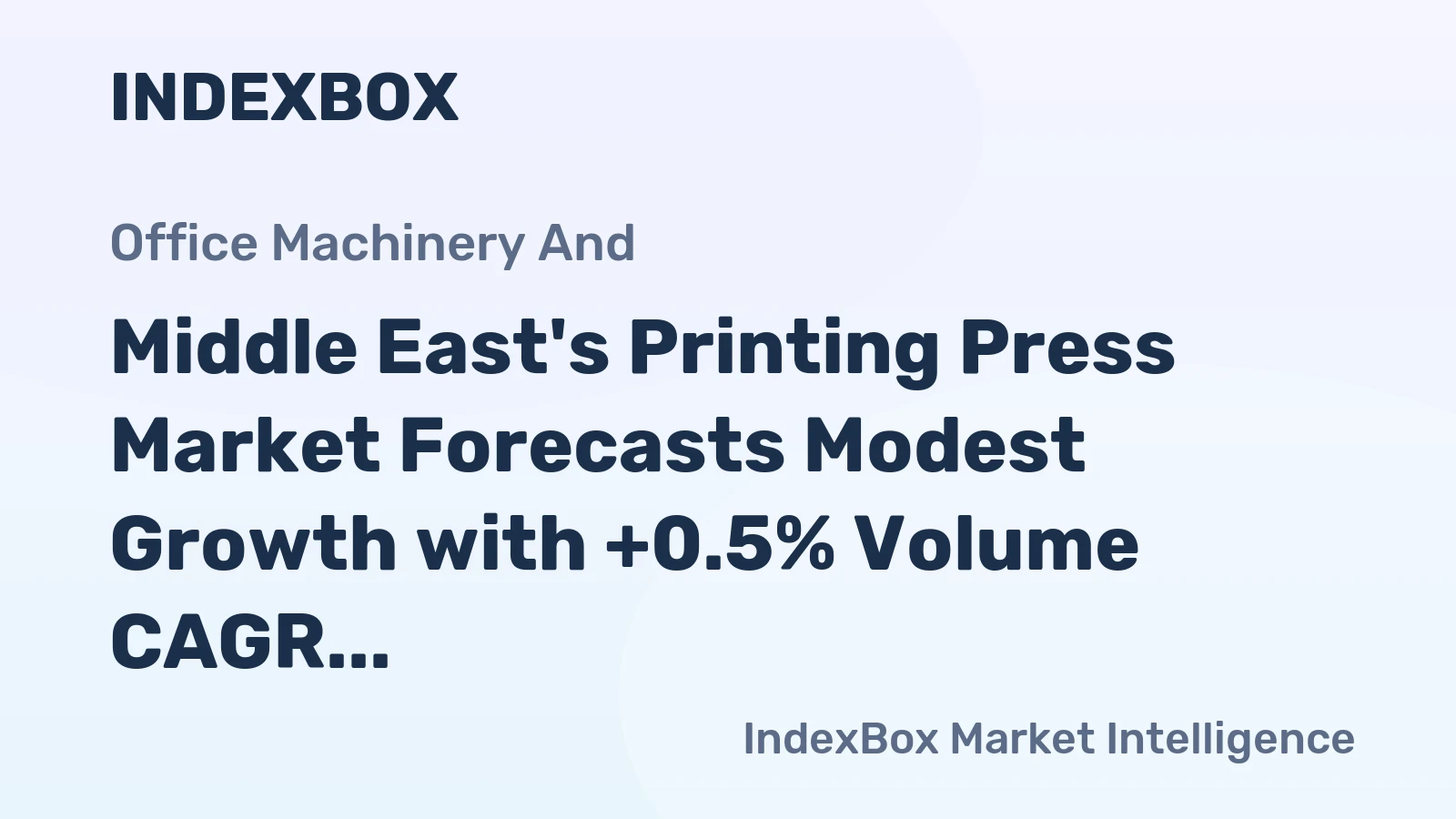 Middle East's Printing Press Market Forecasts Modest Growth with +0.5% Volume CAGR