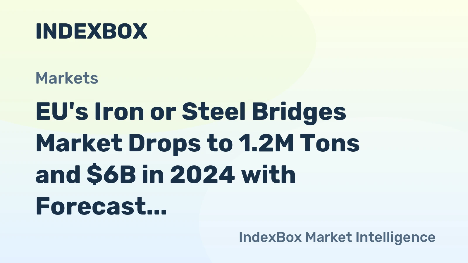 EU's Iron or Steel Bridges Market Drops to 1.2M Tons and $6B in 2024 with Forecast for Gradual Growth