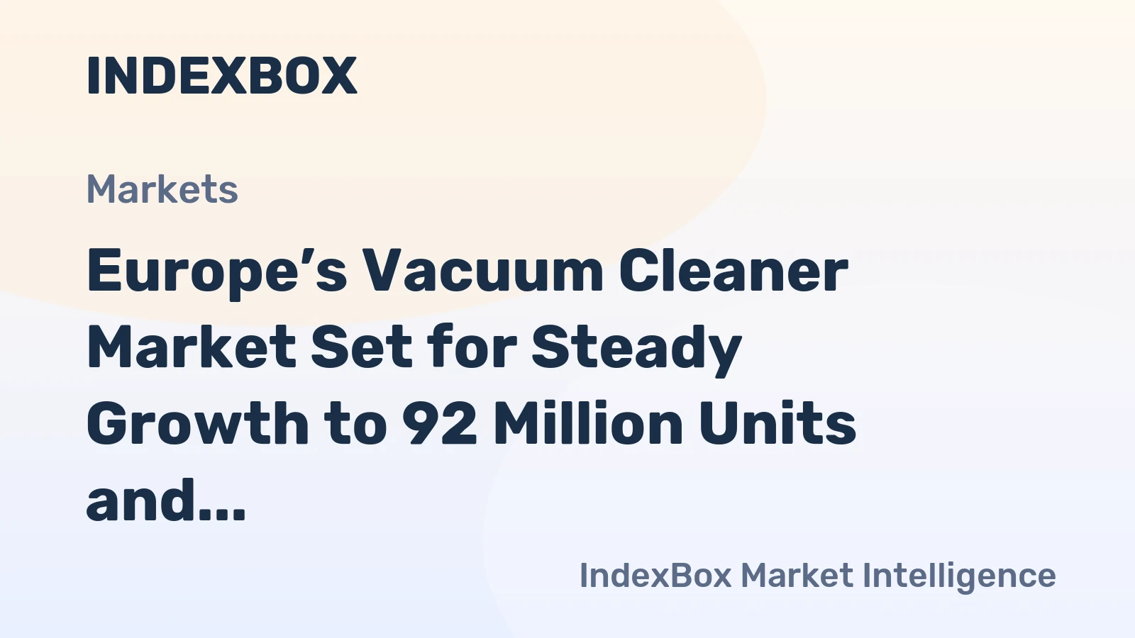 Europe’s Vacuum Cleaner Market Set for Steady Growth to 92 Million Units and $8.2 Billion Value