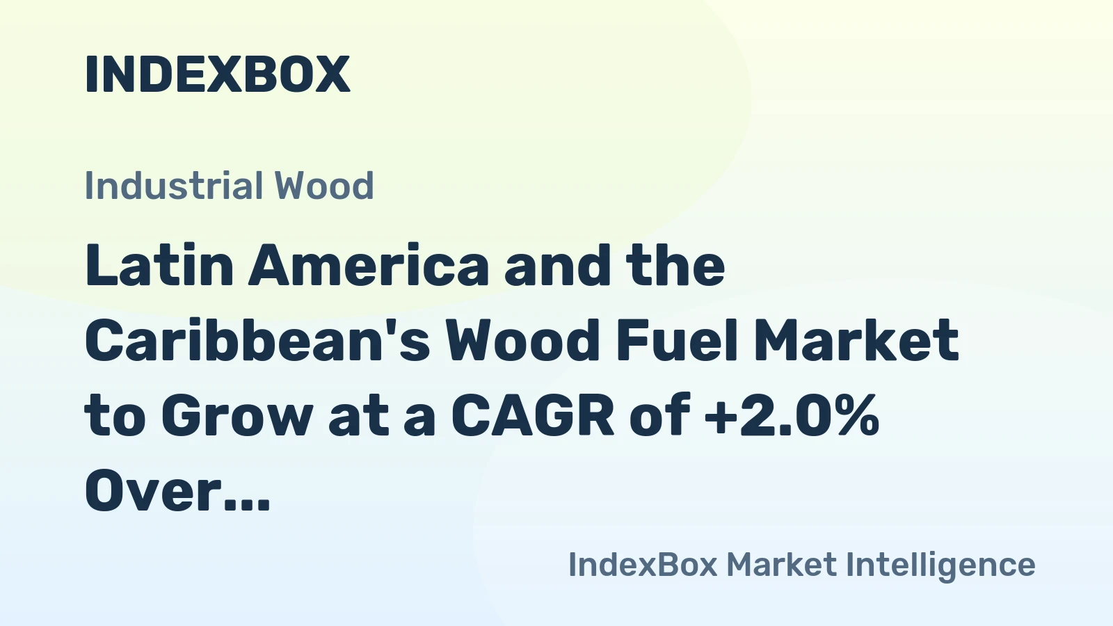 Latin America and the Caribbean's Wood Fuel Market to Grow at a CAGR of +2.0% Over the Next Decade