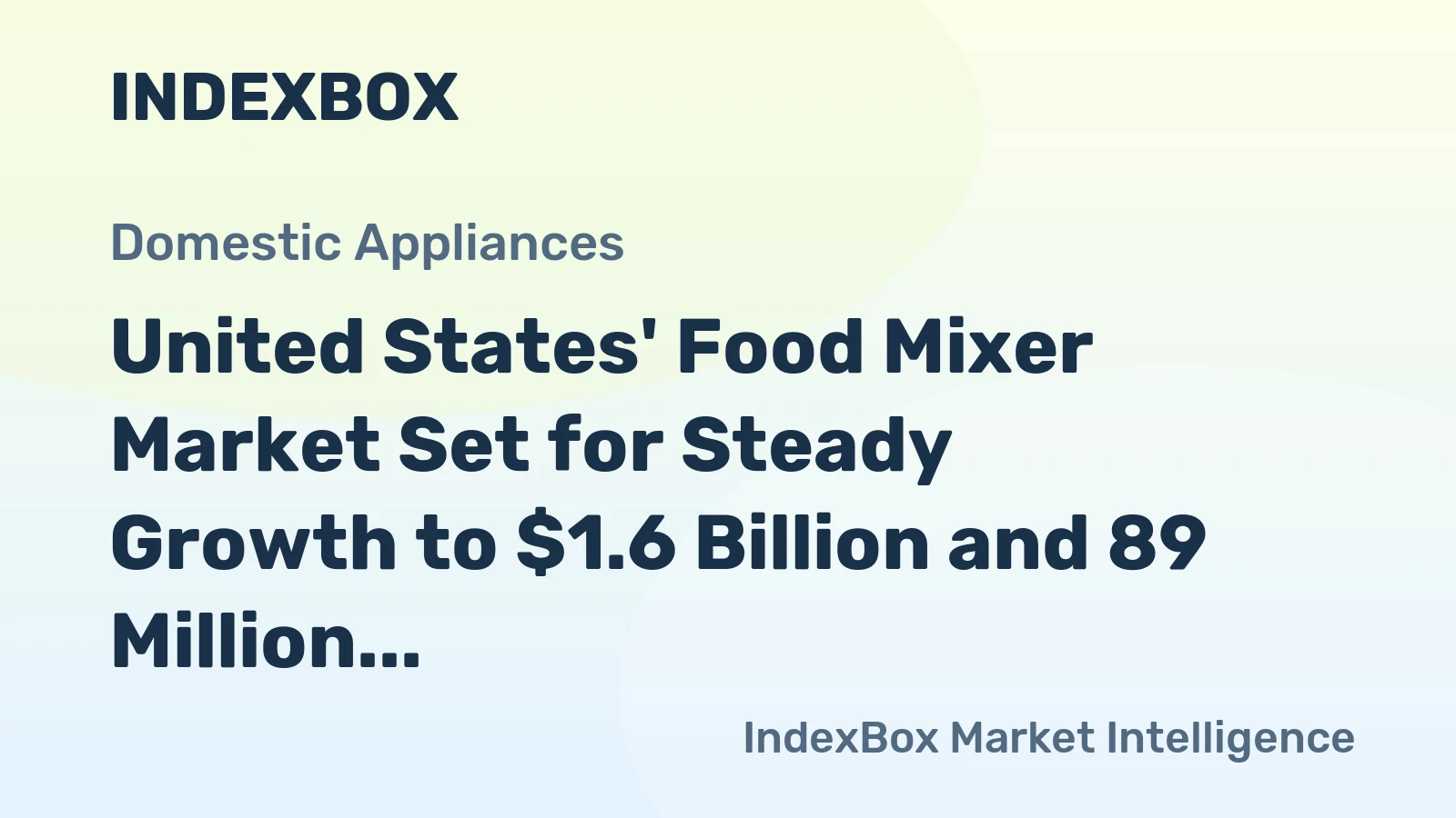 United States' Food Mixer Market Set for Steady Growth to $1.6 Billion and 89 Million Units