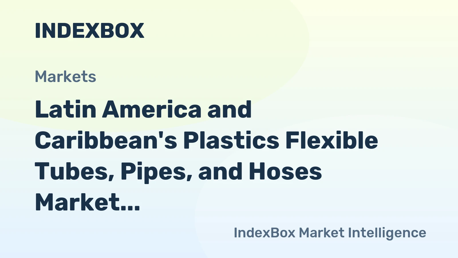 Latin America and Caribbean's Plastics Flexible Tubes, Pipes, and Hoses Market to Reach $1.3B by 2035
