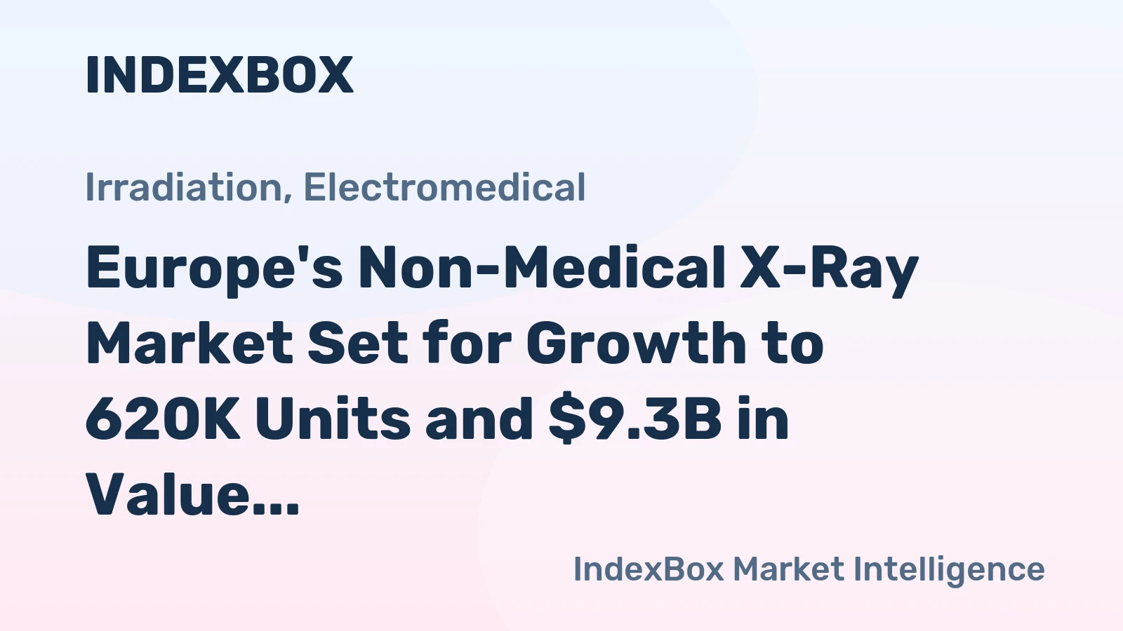 Europe's Non-Medical X-Ray Market Set for Growth to 620K Units and $9.3B in Value