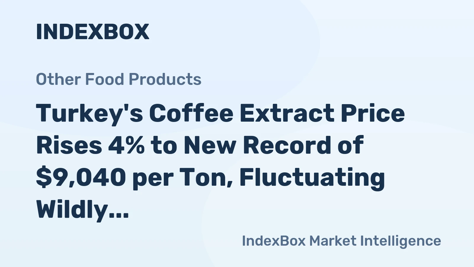 Turkey's Coffee Extract Price Rises 4% to New Record of $9,040 per Ton, Fluctuating Wildly over 2022