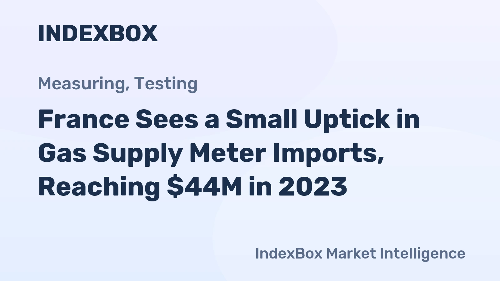 France Sees a Small Uptick in Gas Supply Meter Imports, Reaching $44M in 2023