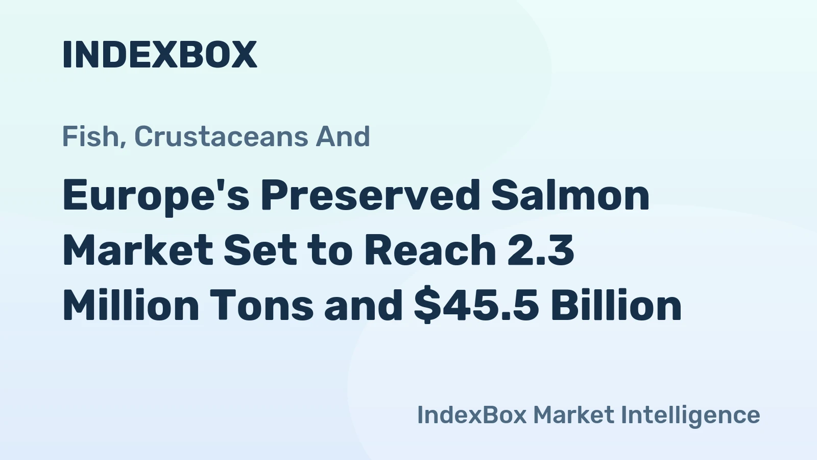 Europe's Preserved Salmon Market Set to Reach 2.3 Million Tons and $45.5 Billion