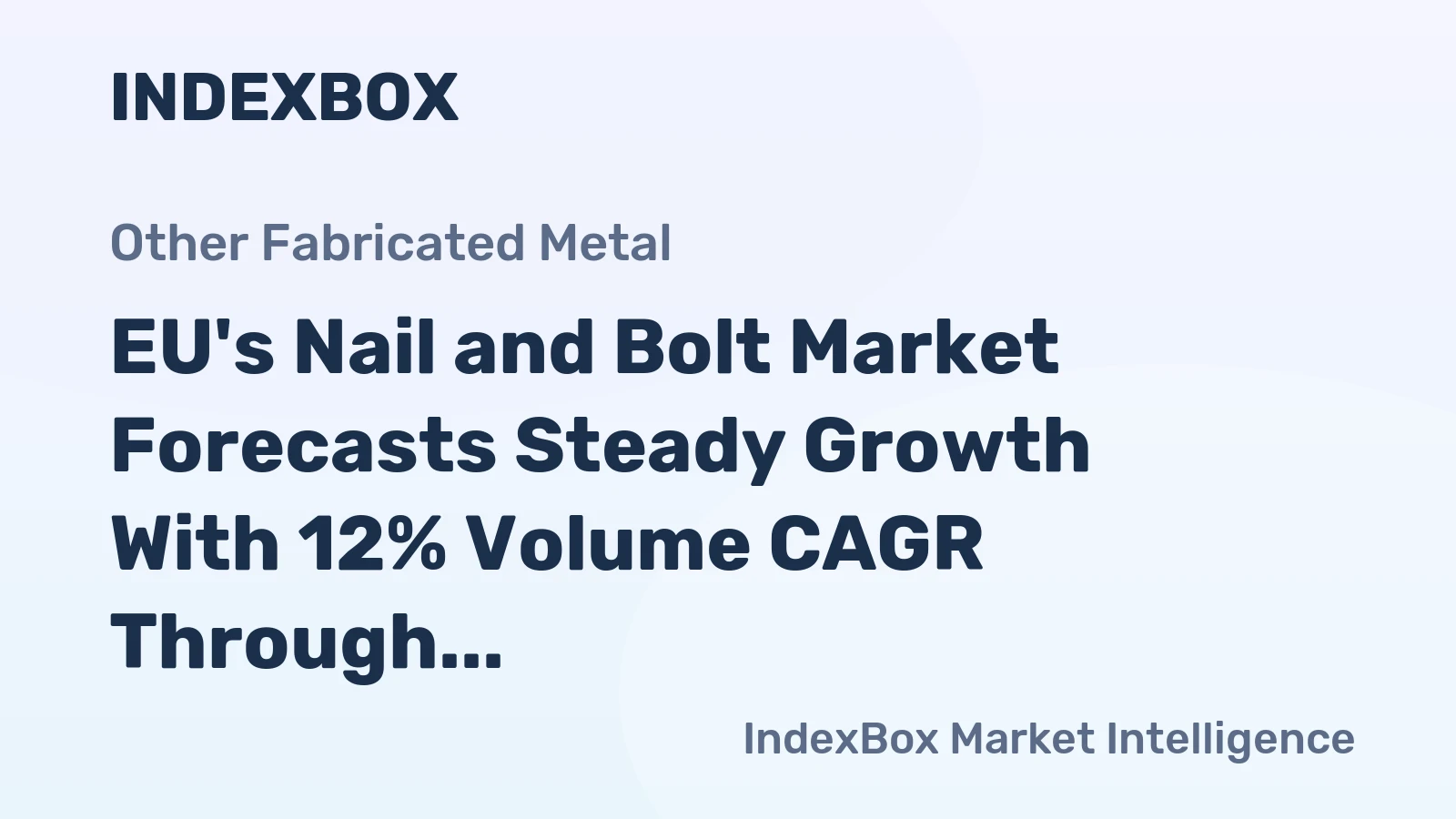 EU's Nail and Bolt Market Forecasts Steady Growth With 12% Volume CAGR Through 2035