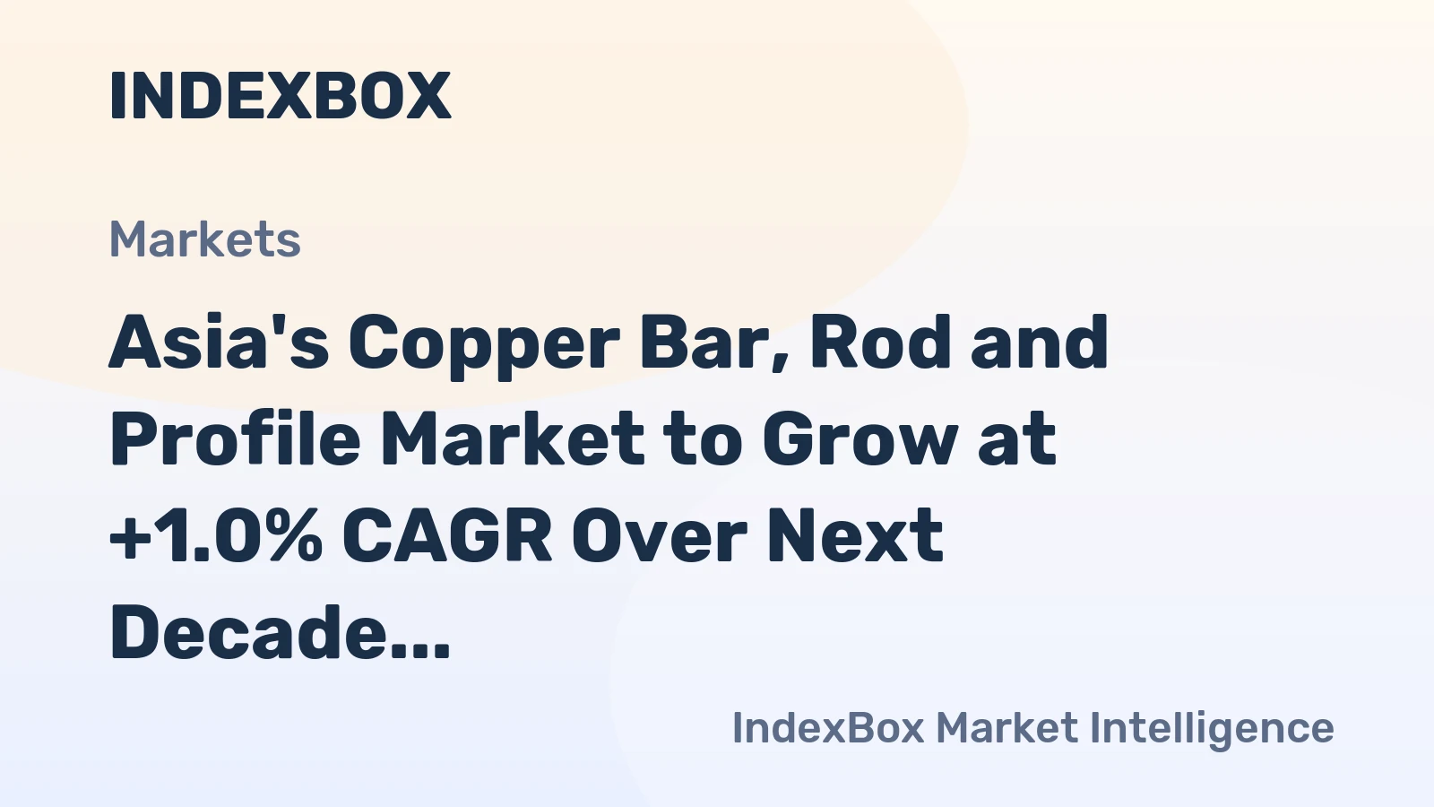 Asia's Copper Bar, Rod and Profile Market to Grow at +1.0% CAGR Over Next Decade