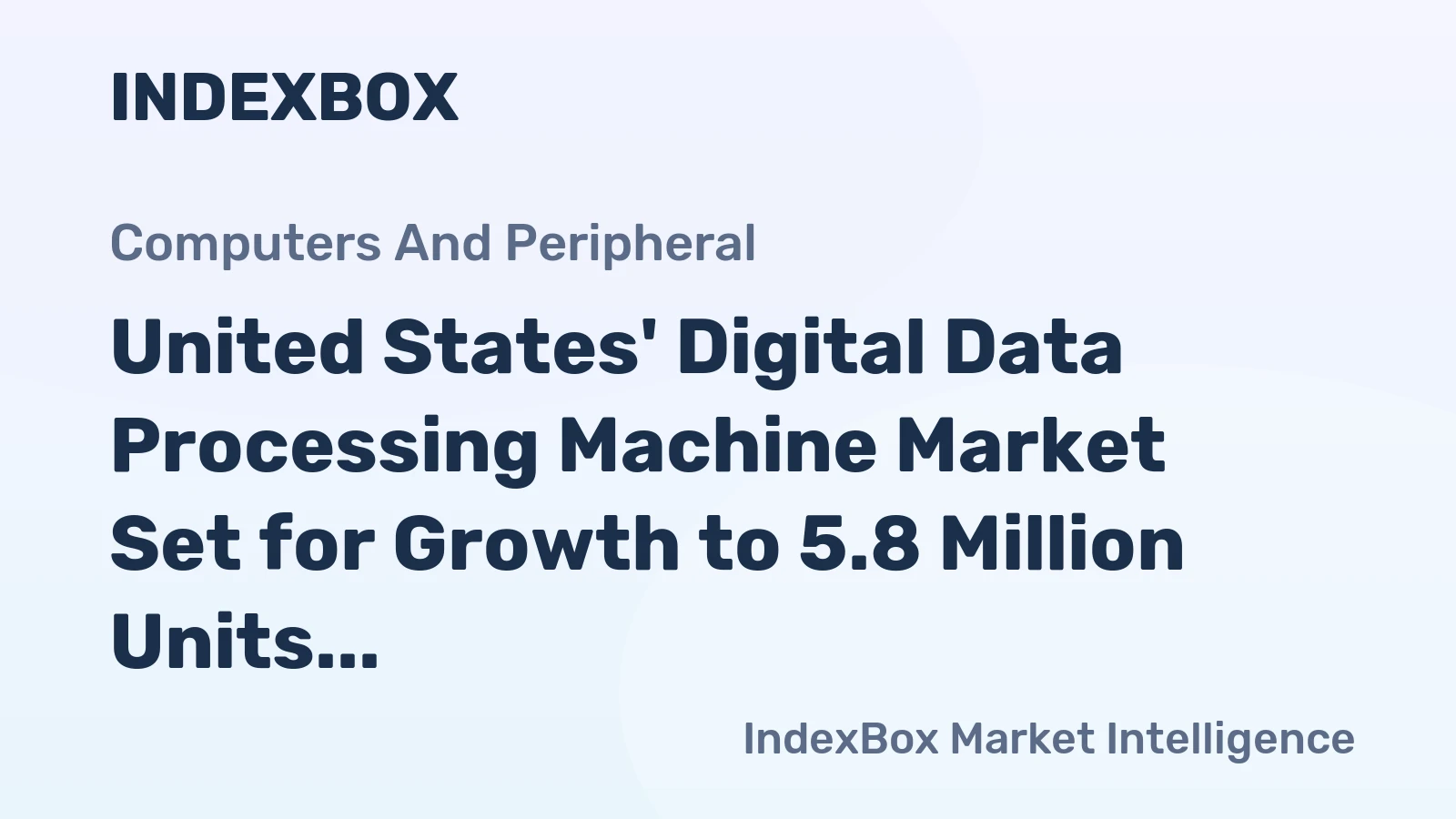 United States' Digital Data Processing Machine Market Set for Growth to 5.8 Million Units and $4.4 Billion in Value