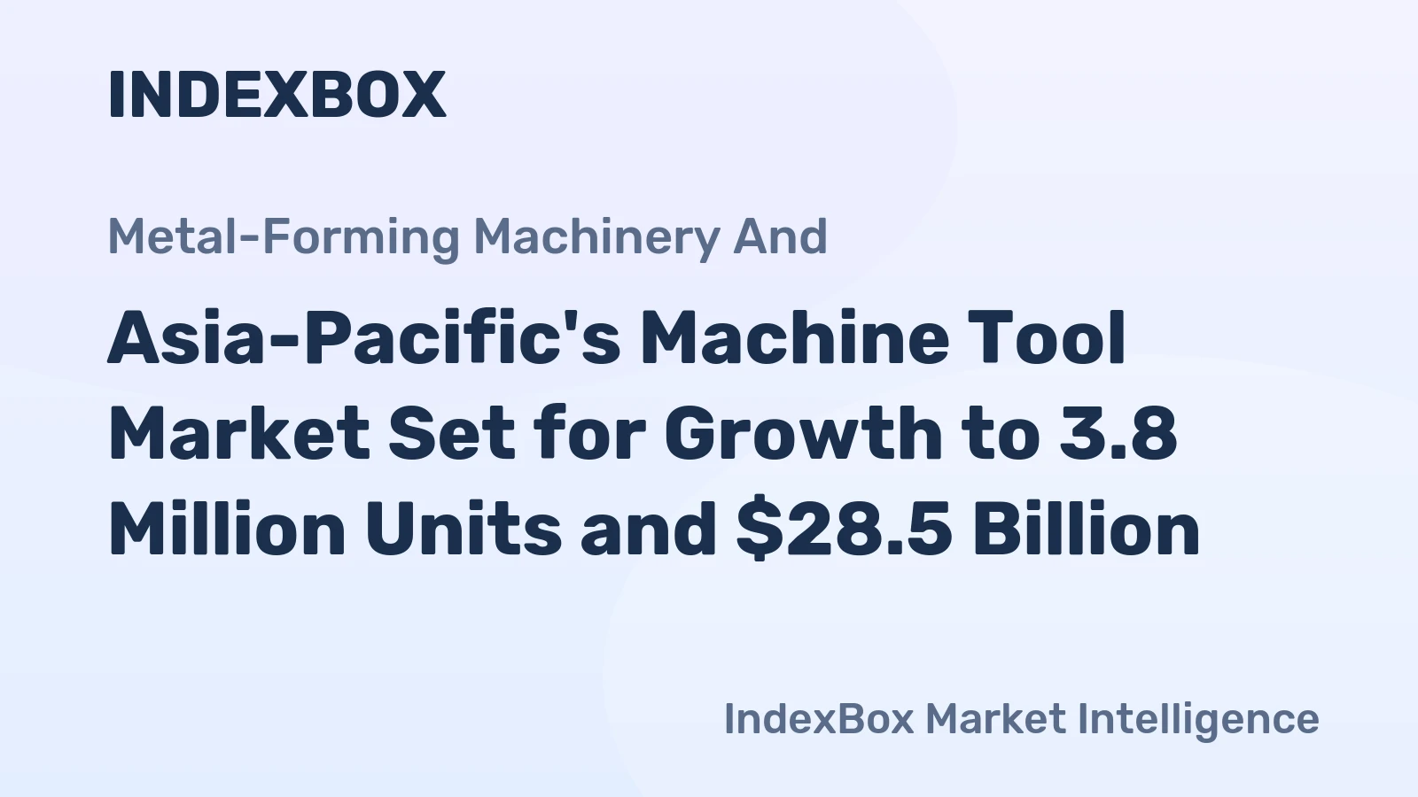 Asia-Pacific's Machine Tool Market Set for Growth to 3.8 Million Units and $28.5 Billion