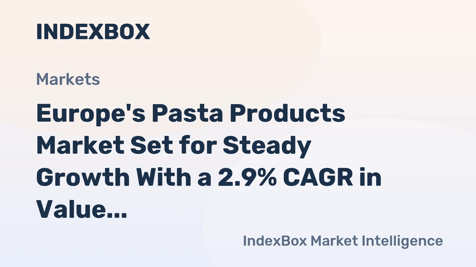 Europe's Pasta Products Market Set for Steady Growth With a 2.9% CAGR in Value