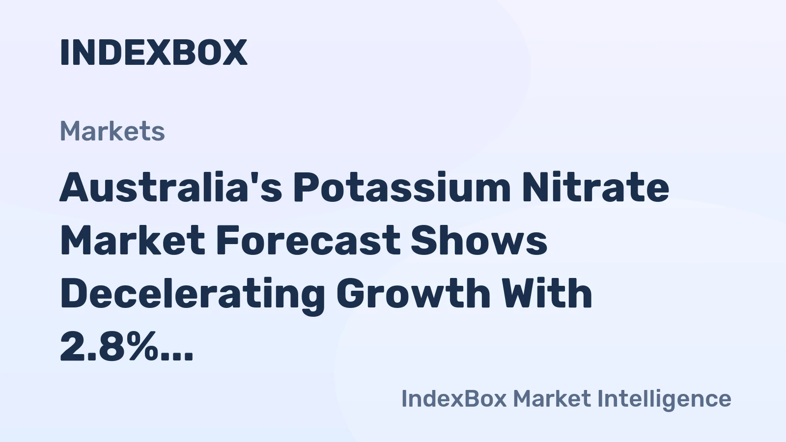 Australia's Potassium Nitrate Market Forecast Shows Decelerating Growth With 2.8% CAGR