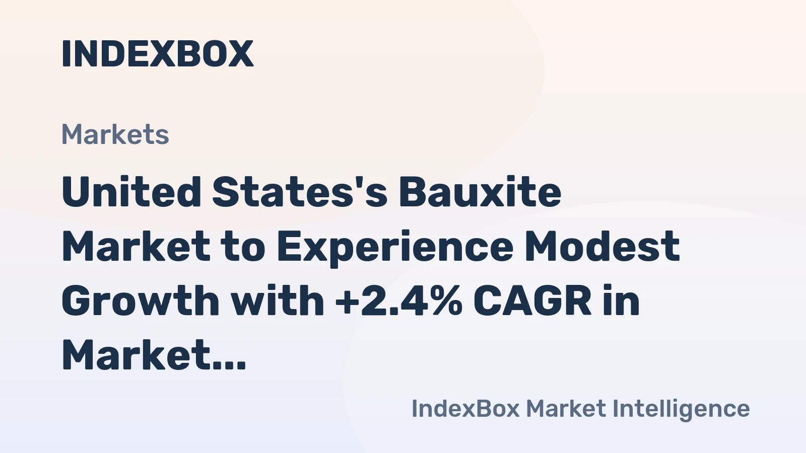 United States's Bauxite Market to Experience Modest Growth with +2.4% CAGR in Market Value