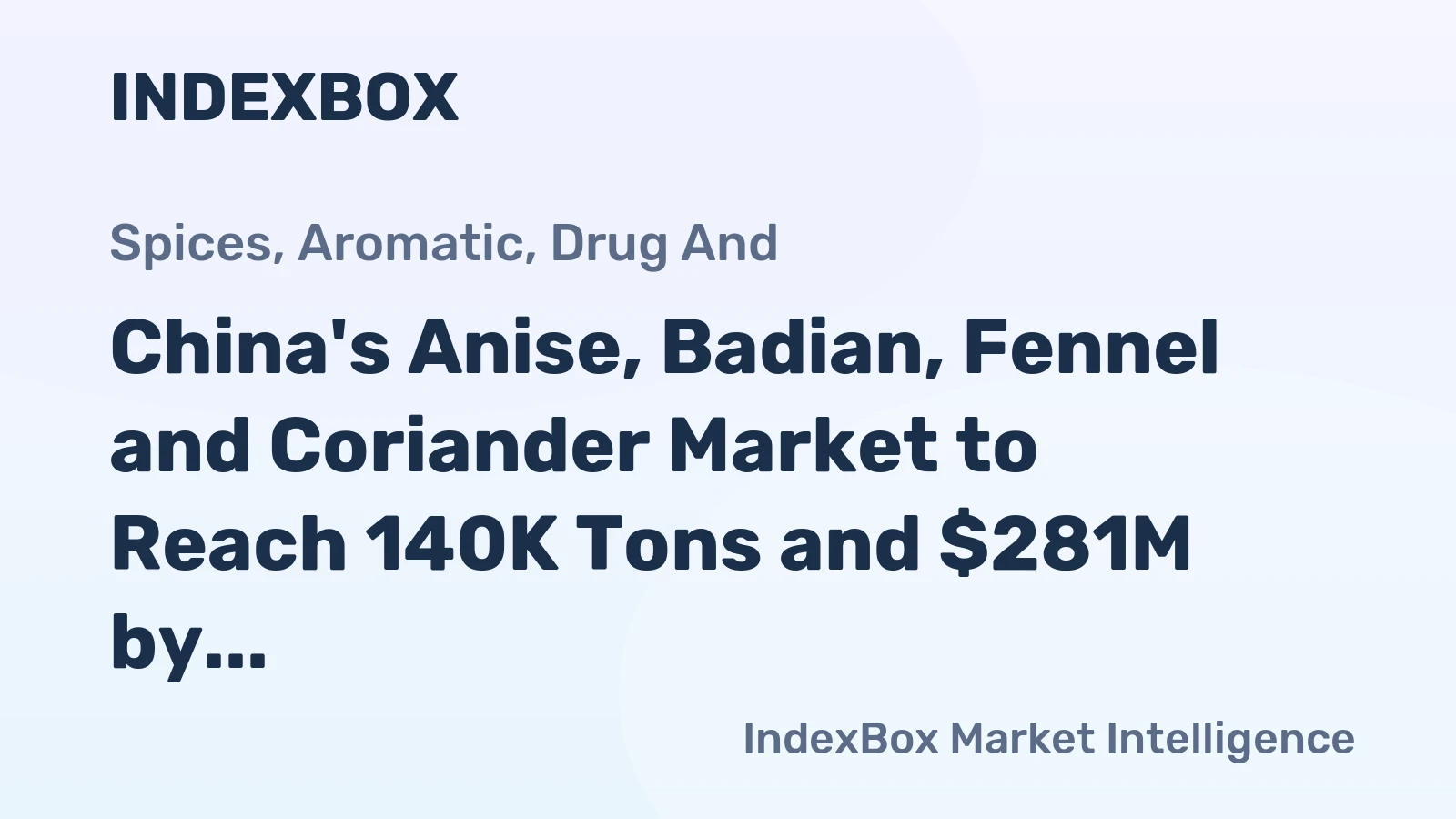 China's Anise, Badian, Fennel and Coriander Market to Reach 140K Tons and $281M by 2035