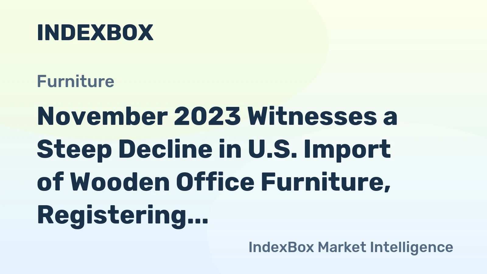 November 2023 Witnesses a Steep Decline in U.S. Import of Wooden Office Furniture, Registering $66M