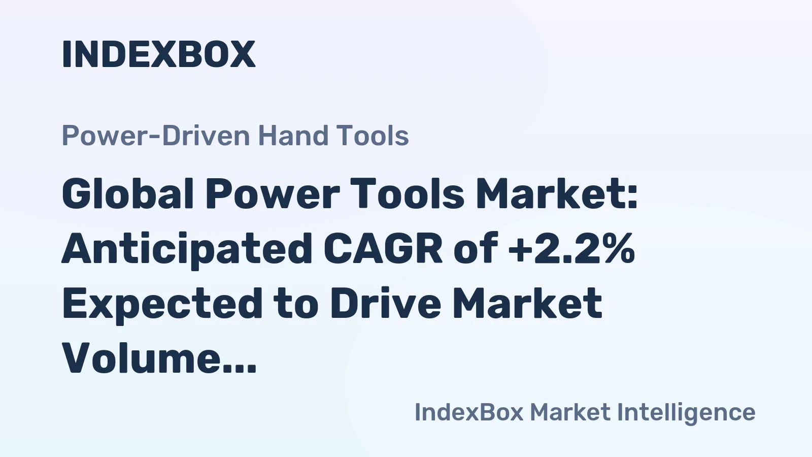 Global Power Tools Market: Anticipated CAGR of +2.2% Expected to Drive Market Volume to 961M Units by 2035