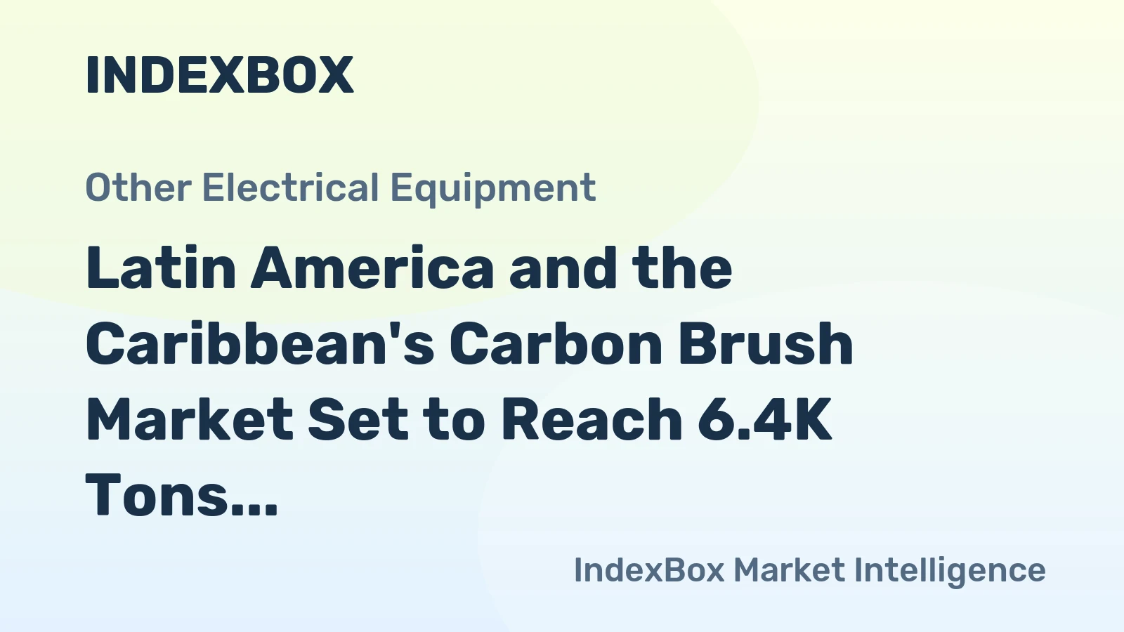 Latin America and the Caribbean's Carbon Brush Market Set to Reach 6.4K Tons and $366M