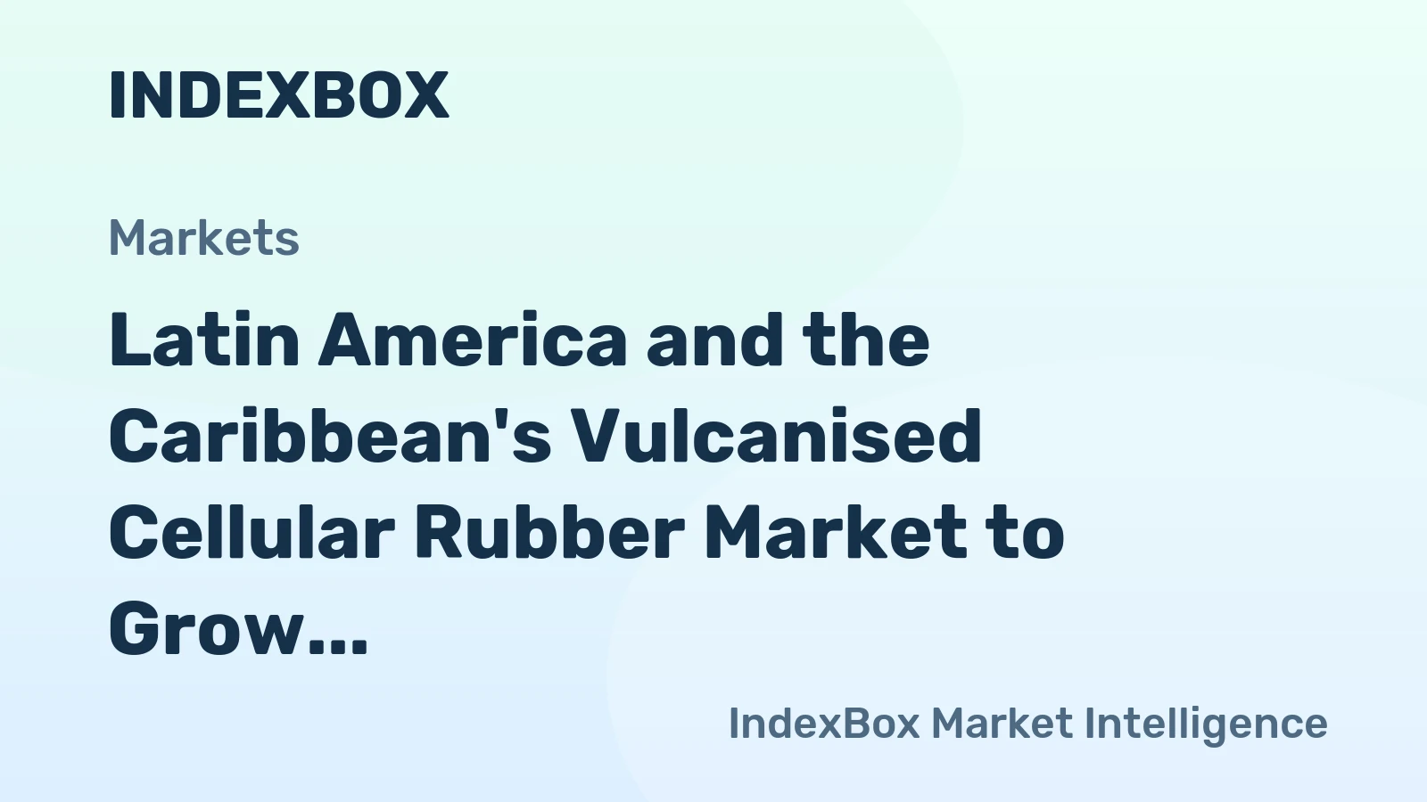 Latin America and the Caribbean's Vulcanised Cellular Rubber Market to Grow at a CAGR of +1.2% by 2035