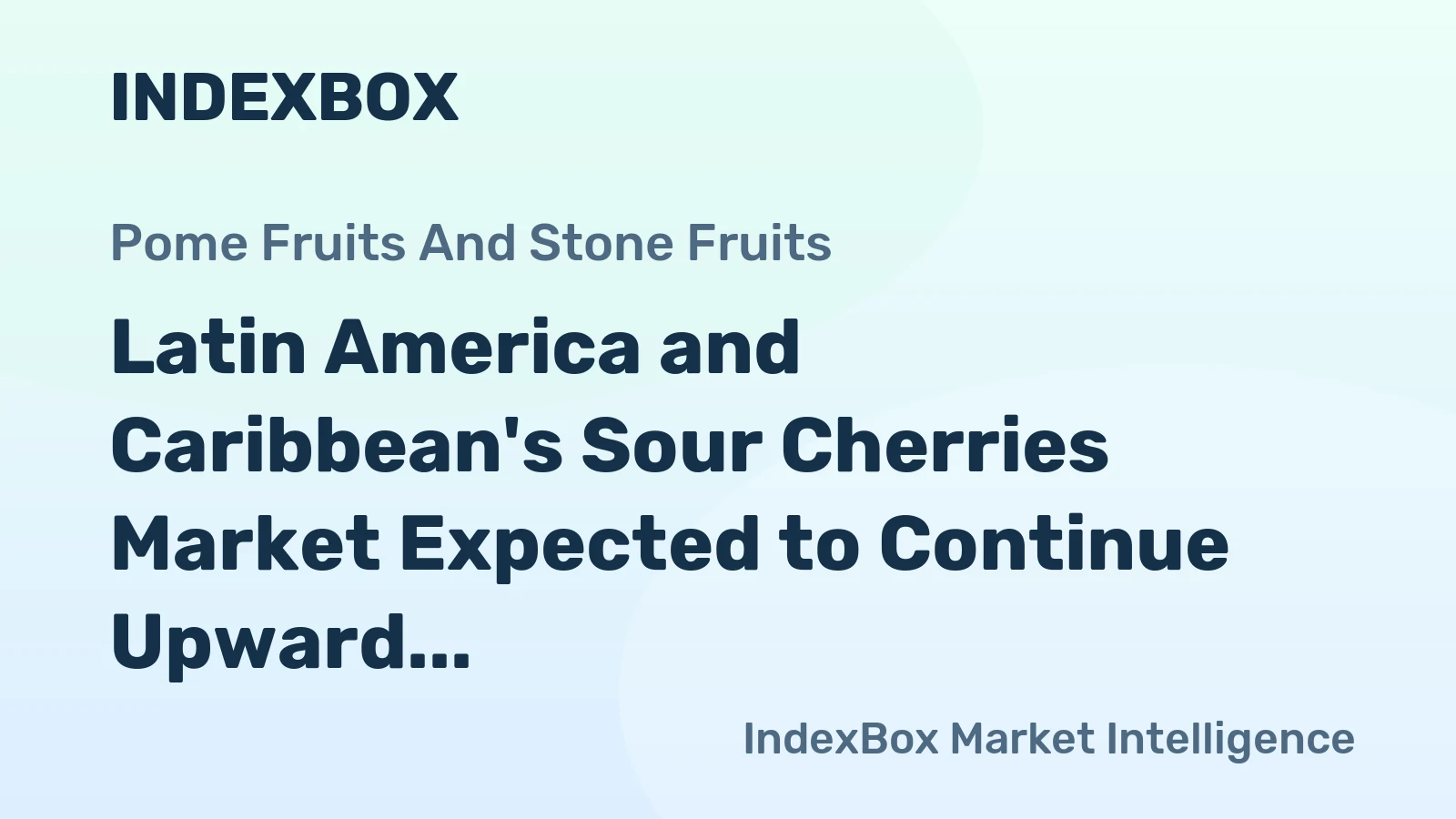 Latin America and Caribbean's Sour Cherries Market Expected to Continue Upward Consumption Trend with +1.6% CAGR
