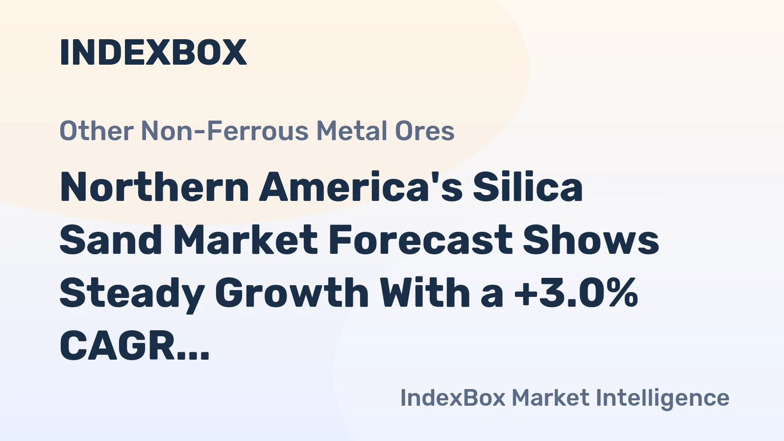 Northern America's Silica Sand Market Forecast Shows Steady Growth With a +3.0% CAGR in Value
