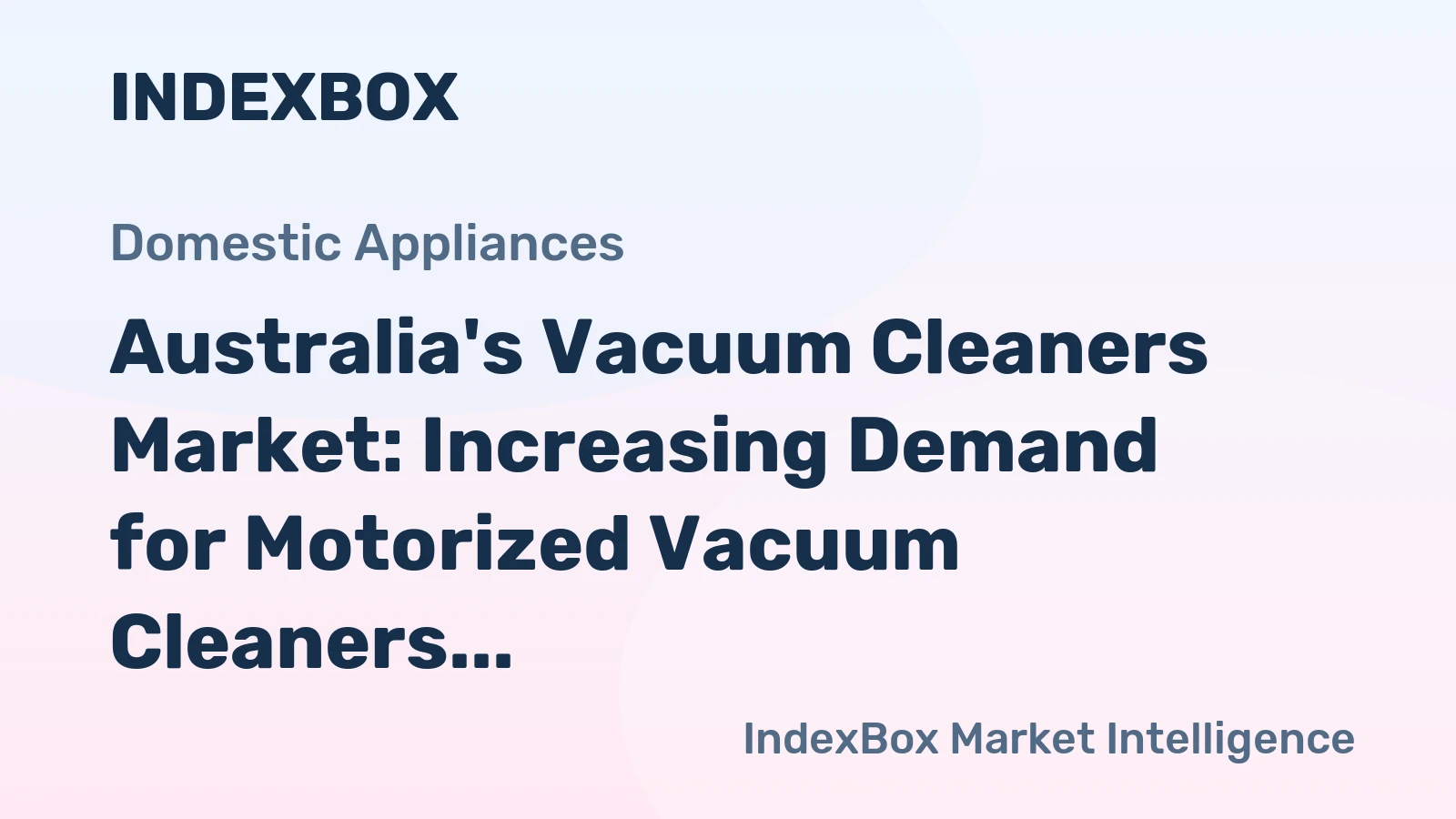 Australia's Vacuum Cleaners Market: Increasing Demand for Motorized Vacuum Cleaners to Drive Market Growth to 6.2M units by 2035, Valued at $444M