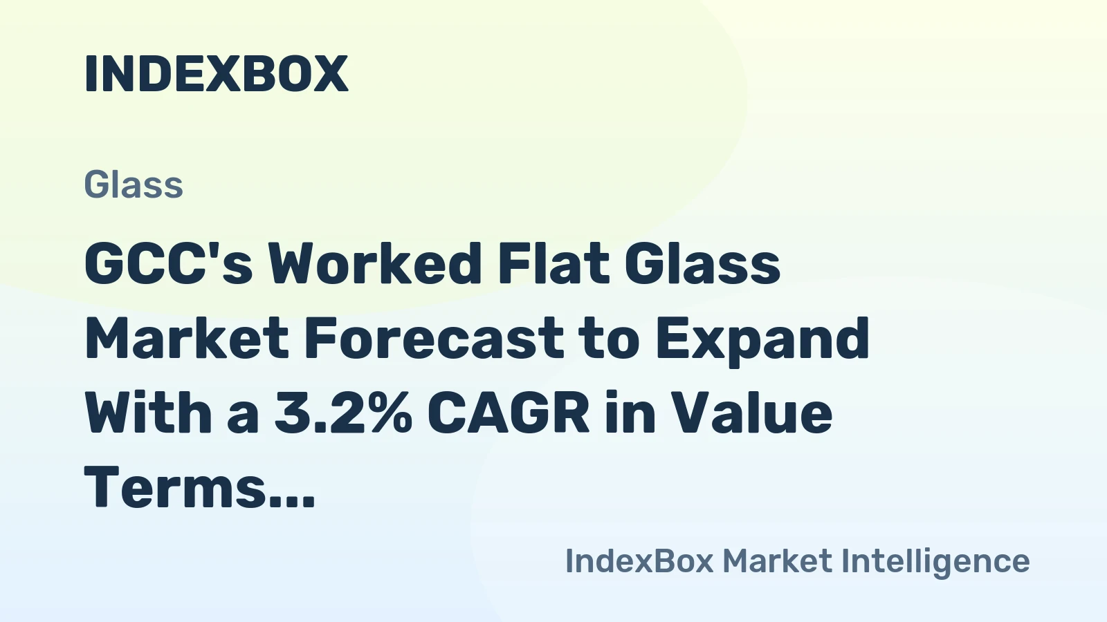 GCC's Worked Flat Glass Market Forecast to Expand With a 3.2% CAGR in Value Terms