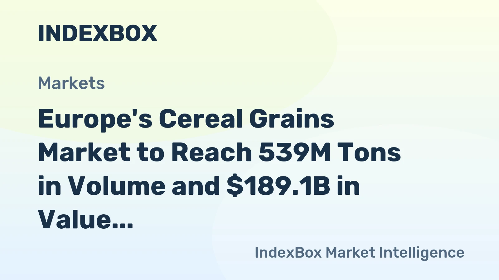 Europe's Cereal Grains Market to Reach 539M Tons in Volume and $189.1B in Value by 2035