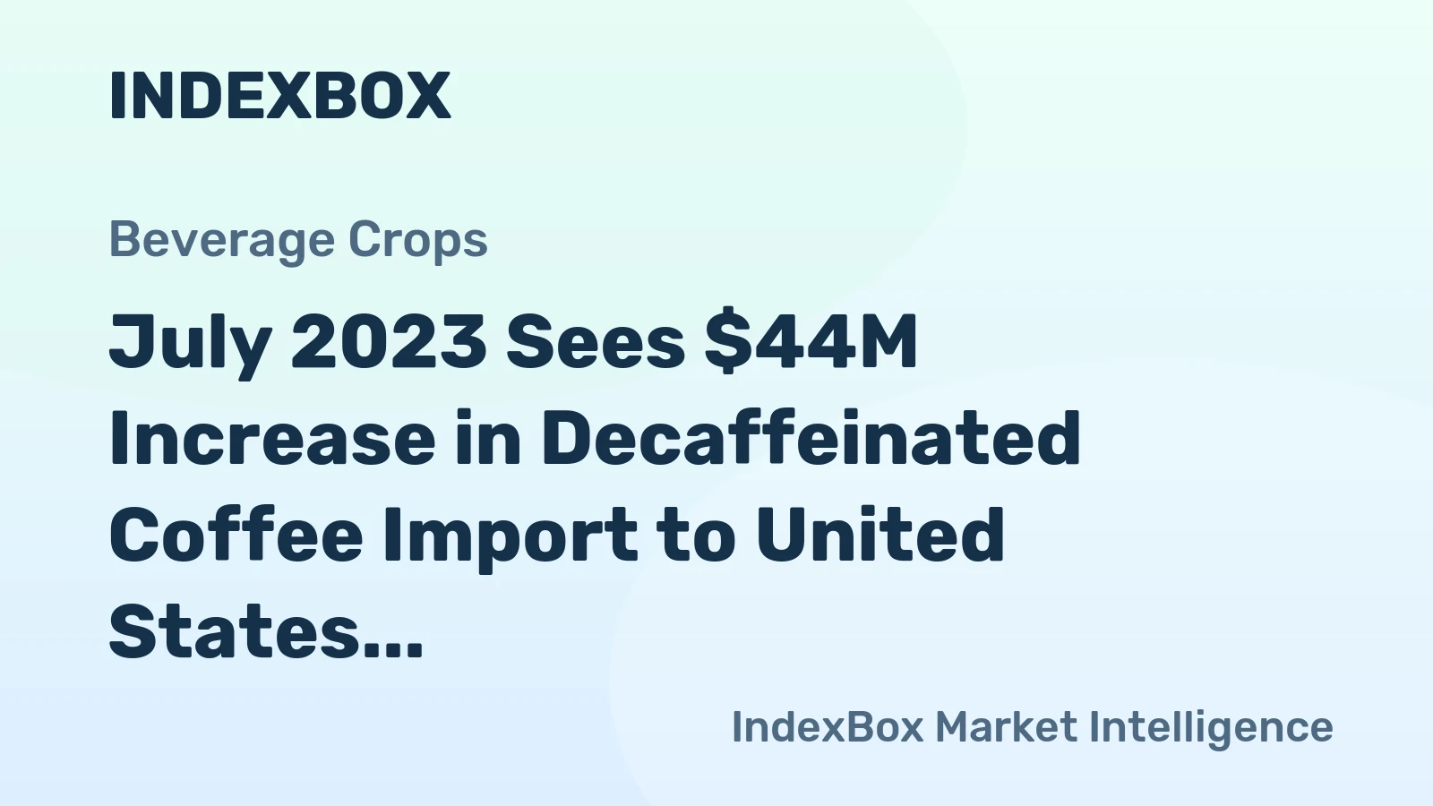 July 2023 Sees $44M Increase in Decaffeinated Coffee Import to United States