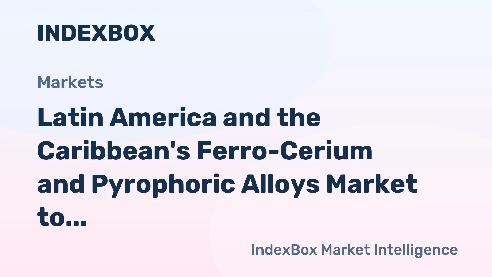 Latin America and the Caribbean's Ferro-Cerium and Pyrophoric Alloys Market to Reach 198K Tons and $1.2B