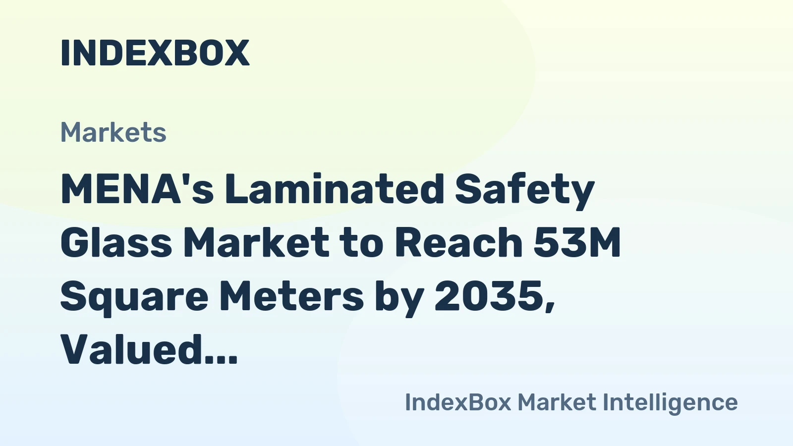 MENA's Laminated Safety Glass Market to Reach 53M Square Meters by 2035, Valued at $3.4B