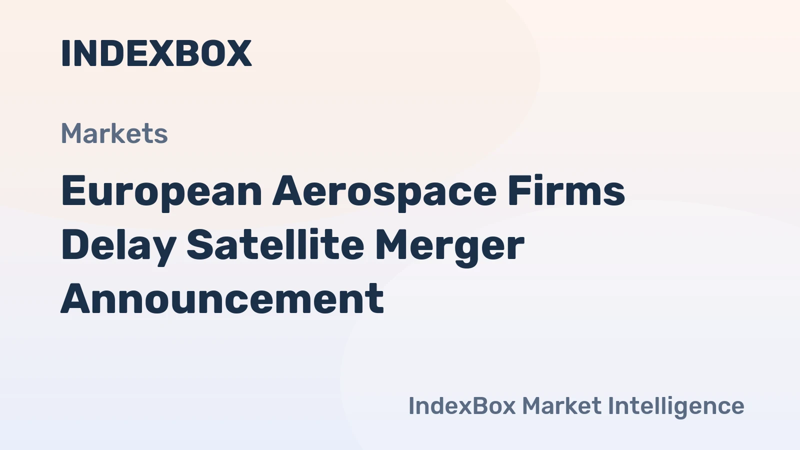 European Aerospace Firms Delay Satellite Merger Announcement
