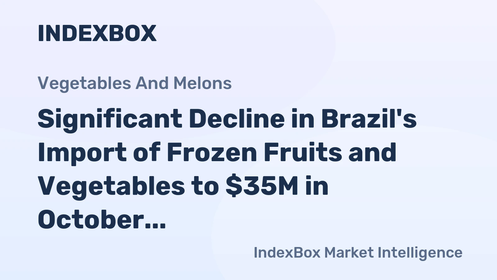 Significant Decline in Brazil's Import of Frozen Fruits and Vegetables to $35M in October 2023