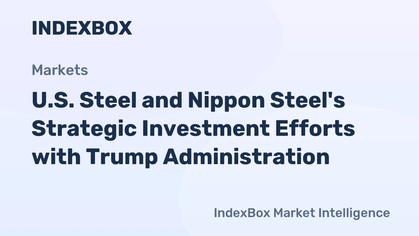 U.S. Steel and Nippon Steel's Strategic Investment Efforts with Trump Administration