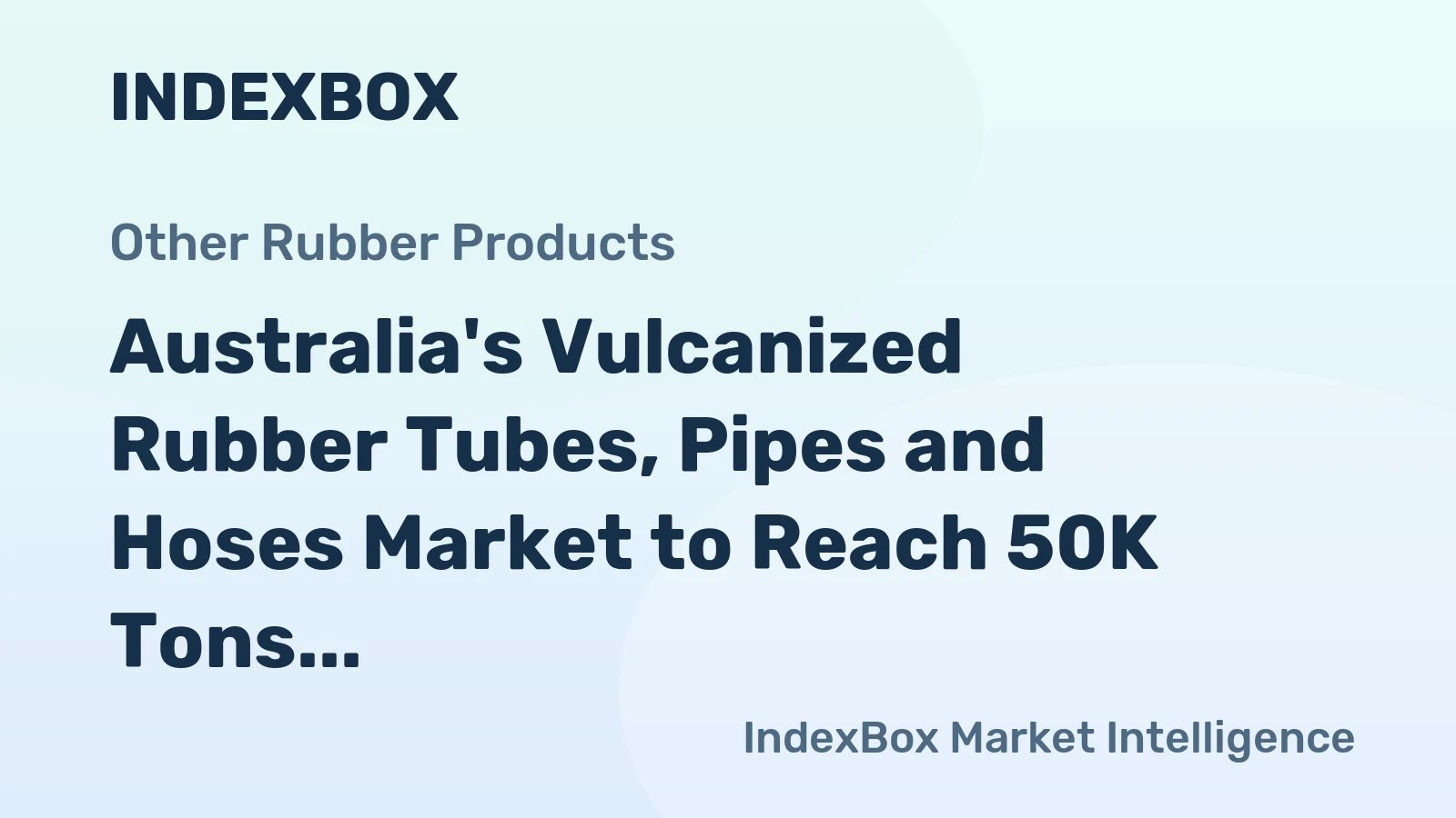 Australia's Vulcanized Rubber Tubes, Pipes and Hoses Market to Reach 50K Tons and $539M by 2035