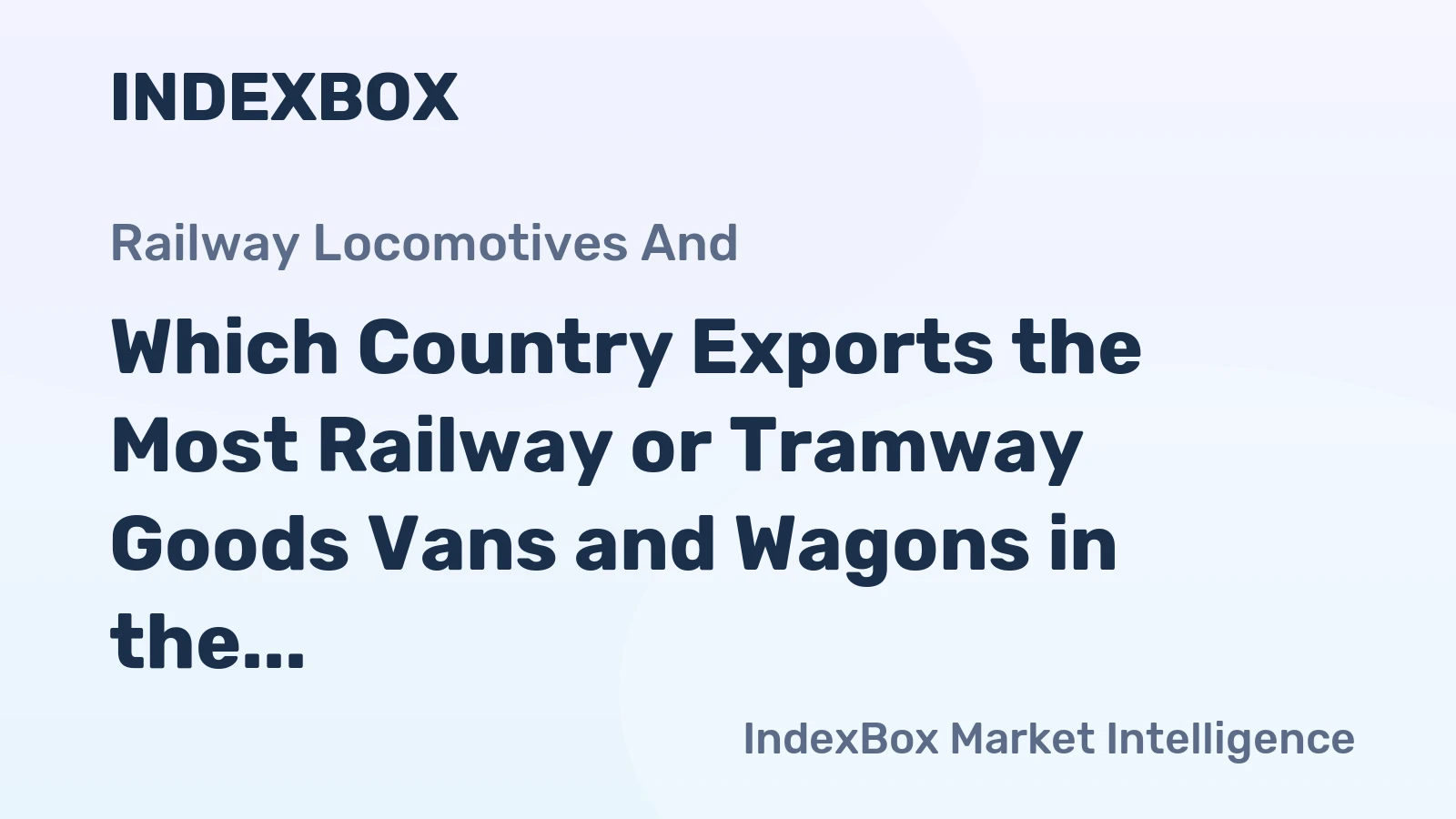 Which Country Exports the Most Railway or Tramway Goods Vans and Wagons in the World?