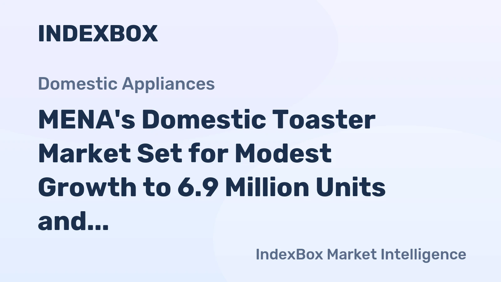 MENA's Domestic Toaster Market Set for Modest Growth to 6.9 Million Units and $148 Million