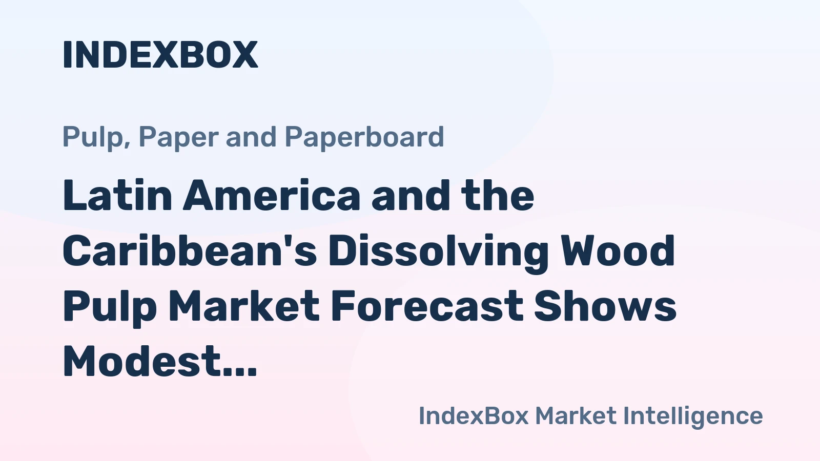 Latin America and the Caribbean's Dissolving Wood Pulp Market Forecast Shows Modest Growth With +1.4% CAGR Through 2035