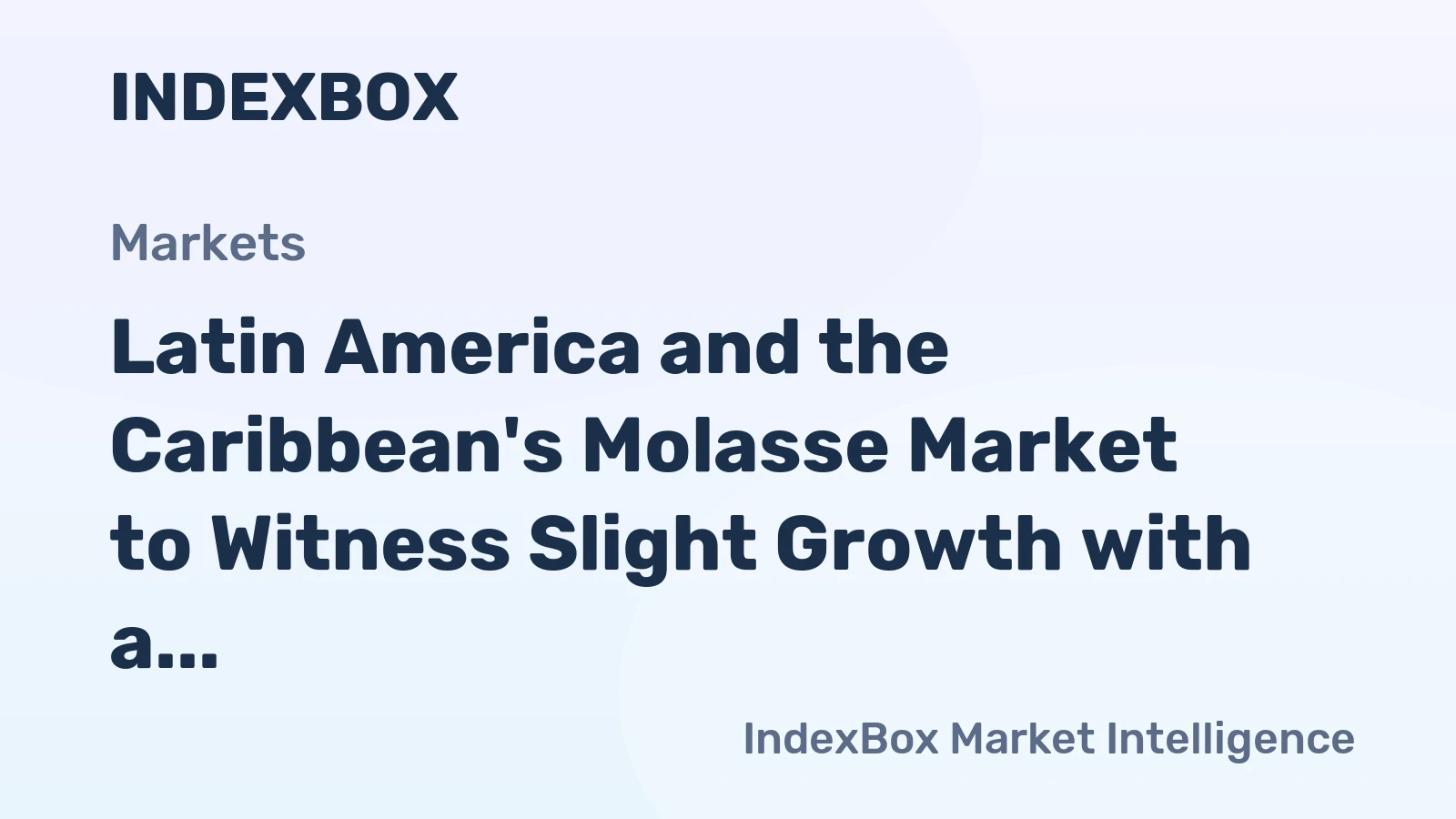 Latin America and the Caribbean's Molasse Market to Witness Slight Growth with a CAGR of +0.6% over the Next Decade