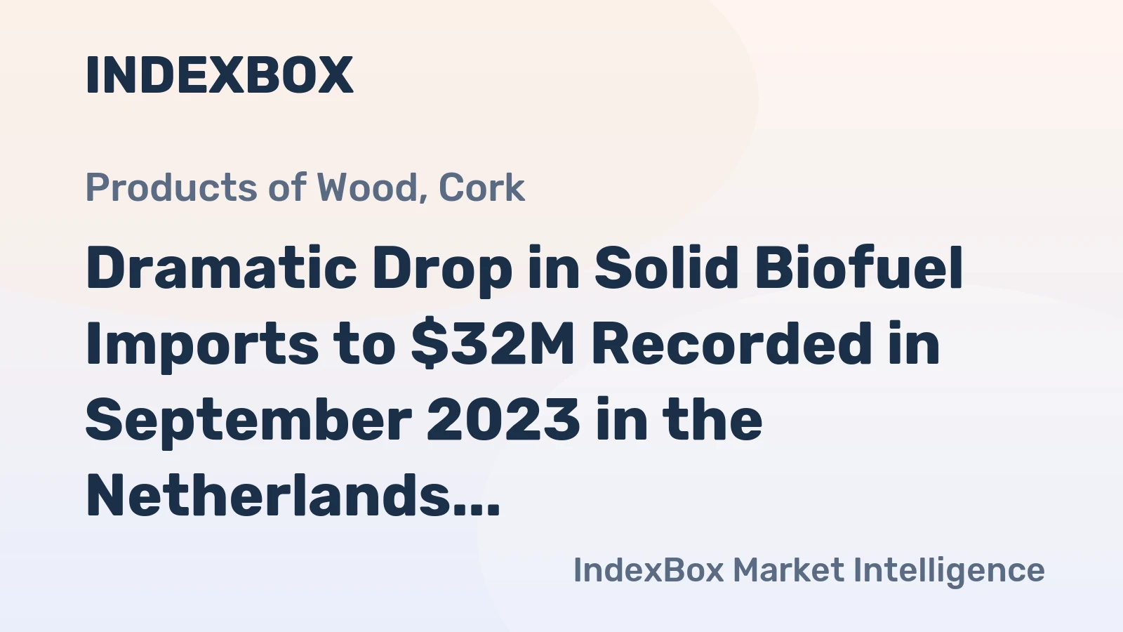 Dramatic Drop in Solid Biofuel Imports to $32M Recorded in September 2023 in the Netherlands