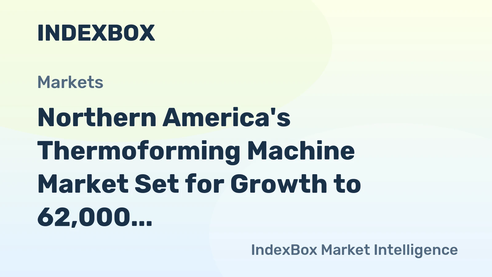Northern America's Thermoforming Machine Market Set for Growth to 62,000 Units Valued at $1.2 Billion