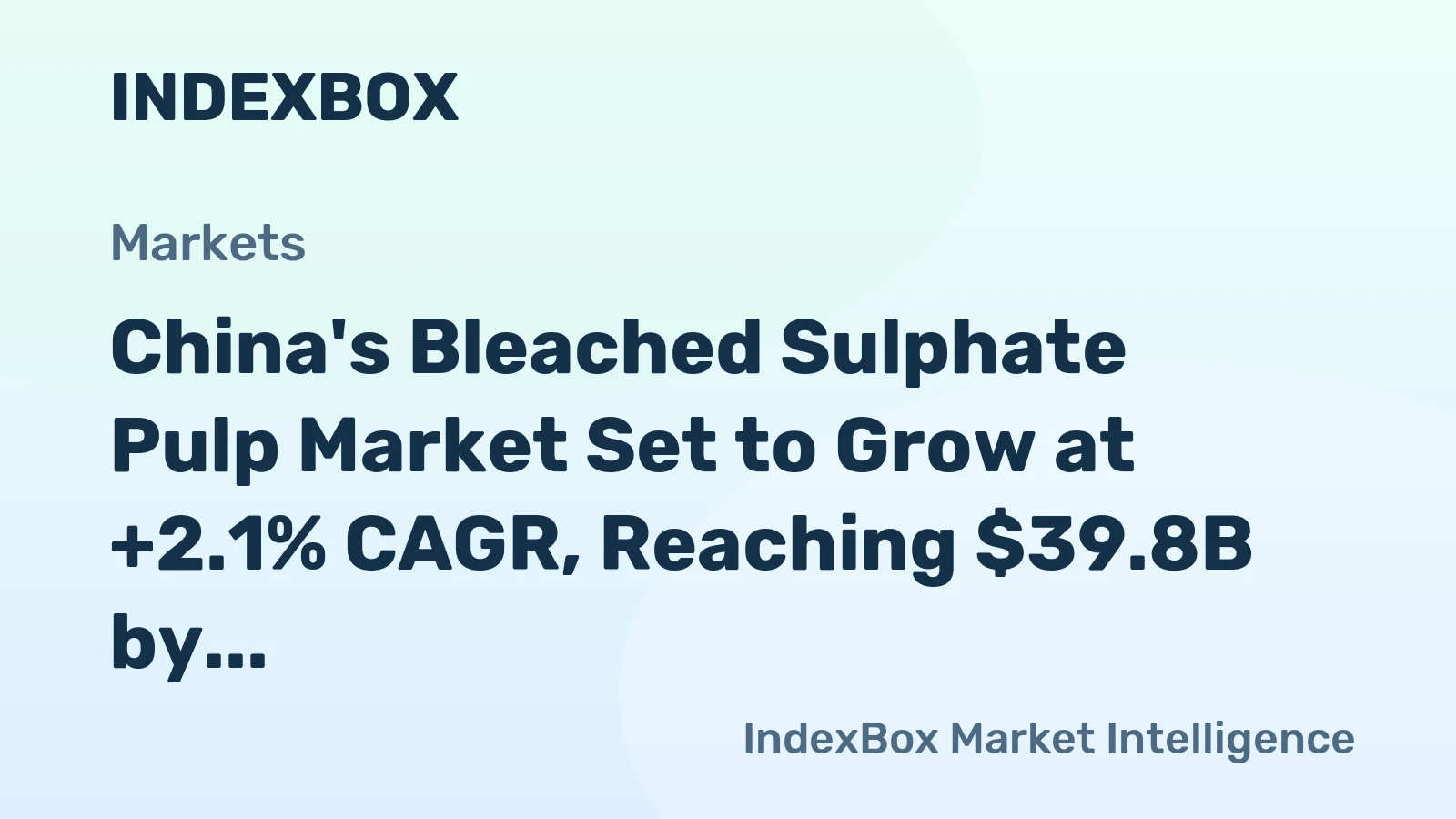 China's Bleached Sulphate Pulp Market Set to Grow at +2.1% CAGR, Reaching $39.8B by 2035