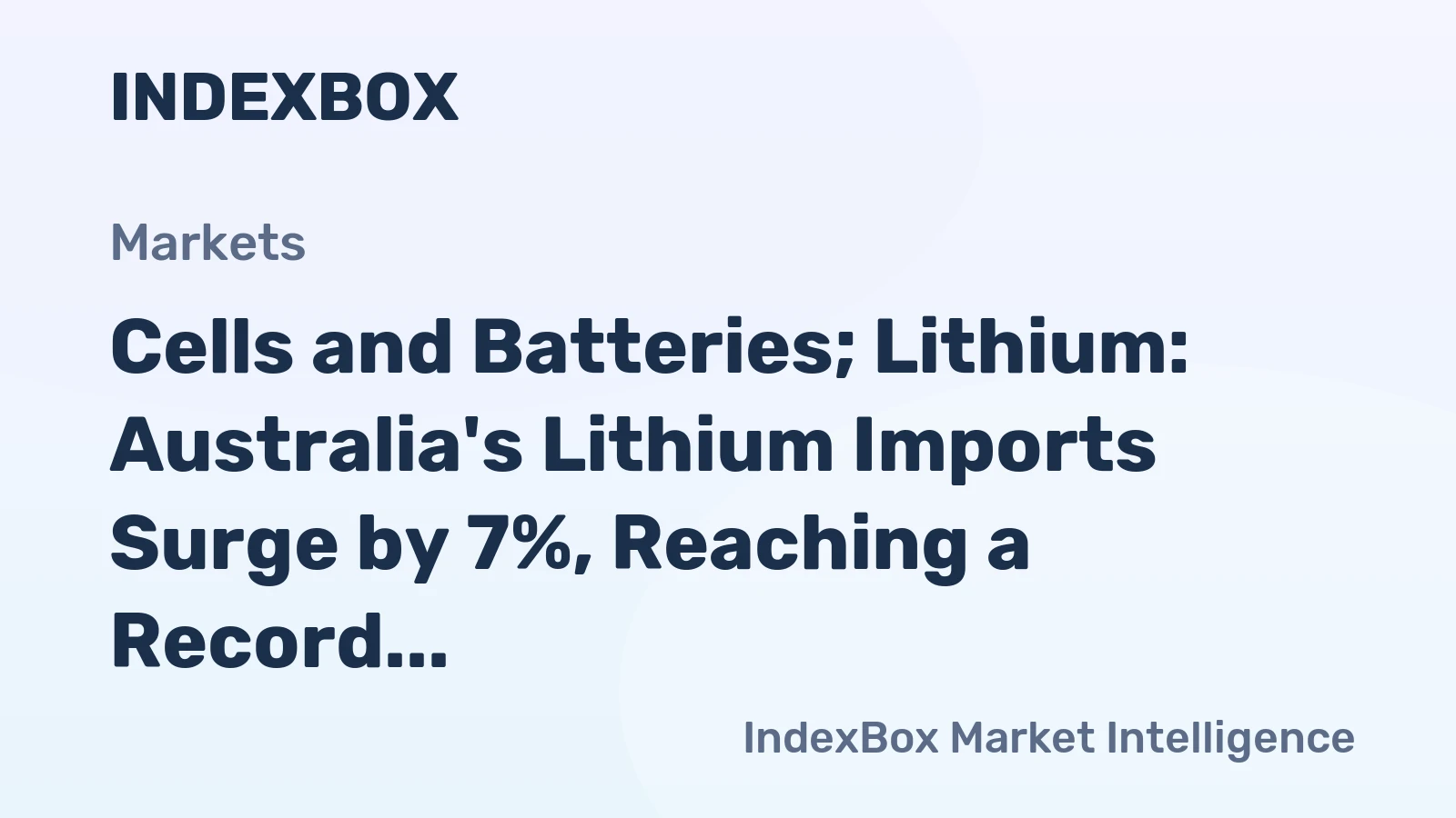 Cells and Batteries; Lithium: Australia's Lithium Imports Surge by 7%, Reaching a Record $35 Million in 2023