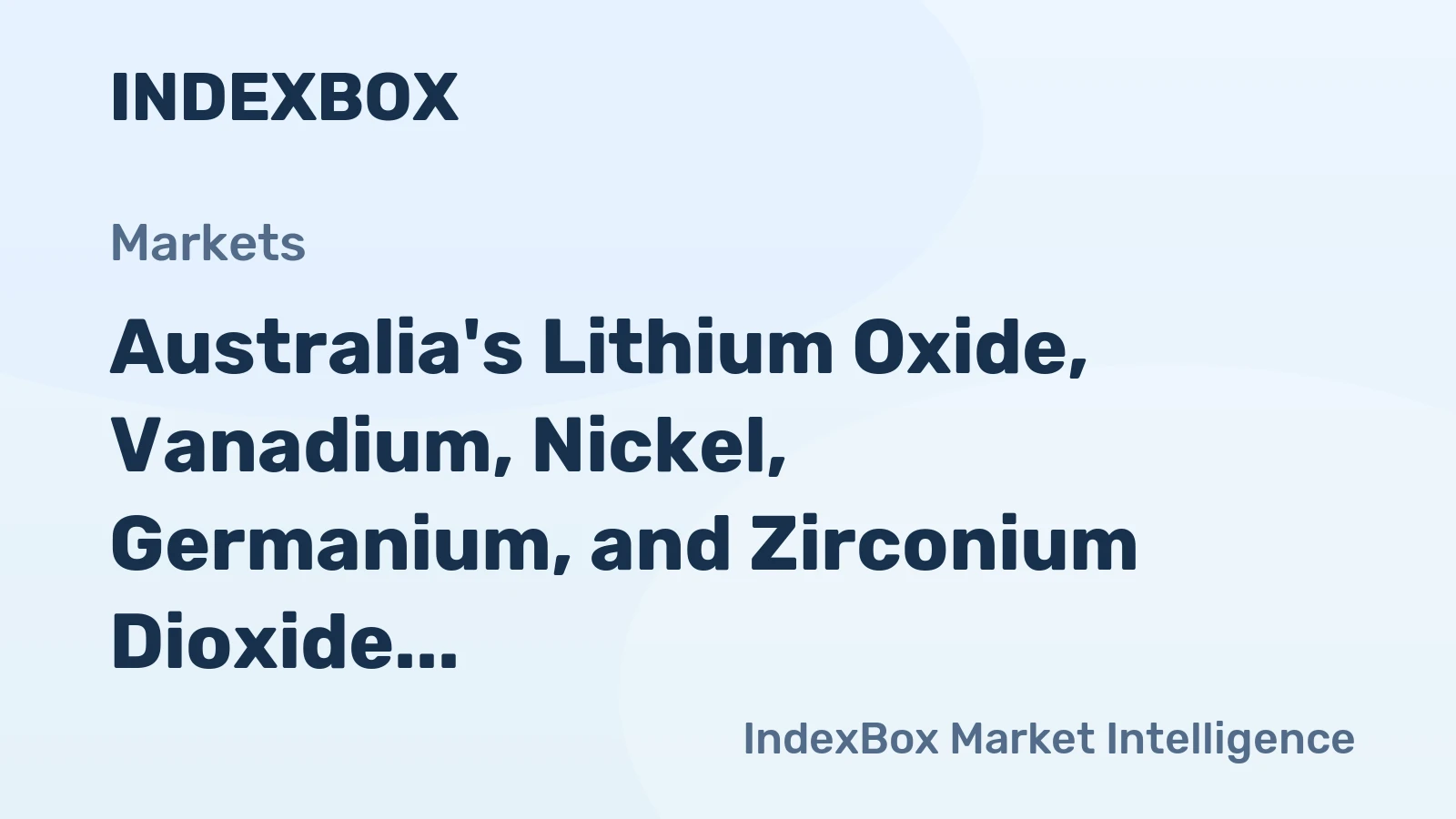Australia's Lithium Oxide, Vanadium, Nickel, Germanium, and Zirconium Dioxide Market Expected to Show Slight Growth with CAGR of +1.6%